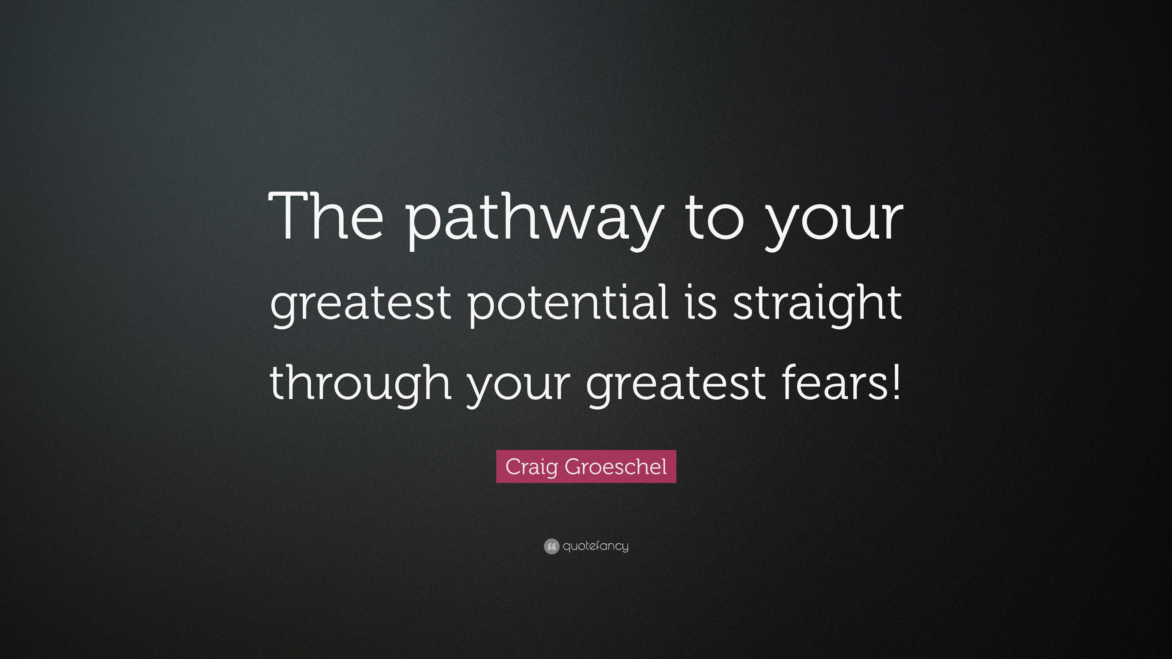 Craig Groeschel Quote: “The pathway to your greatest potential is ...