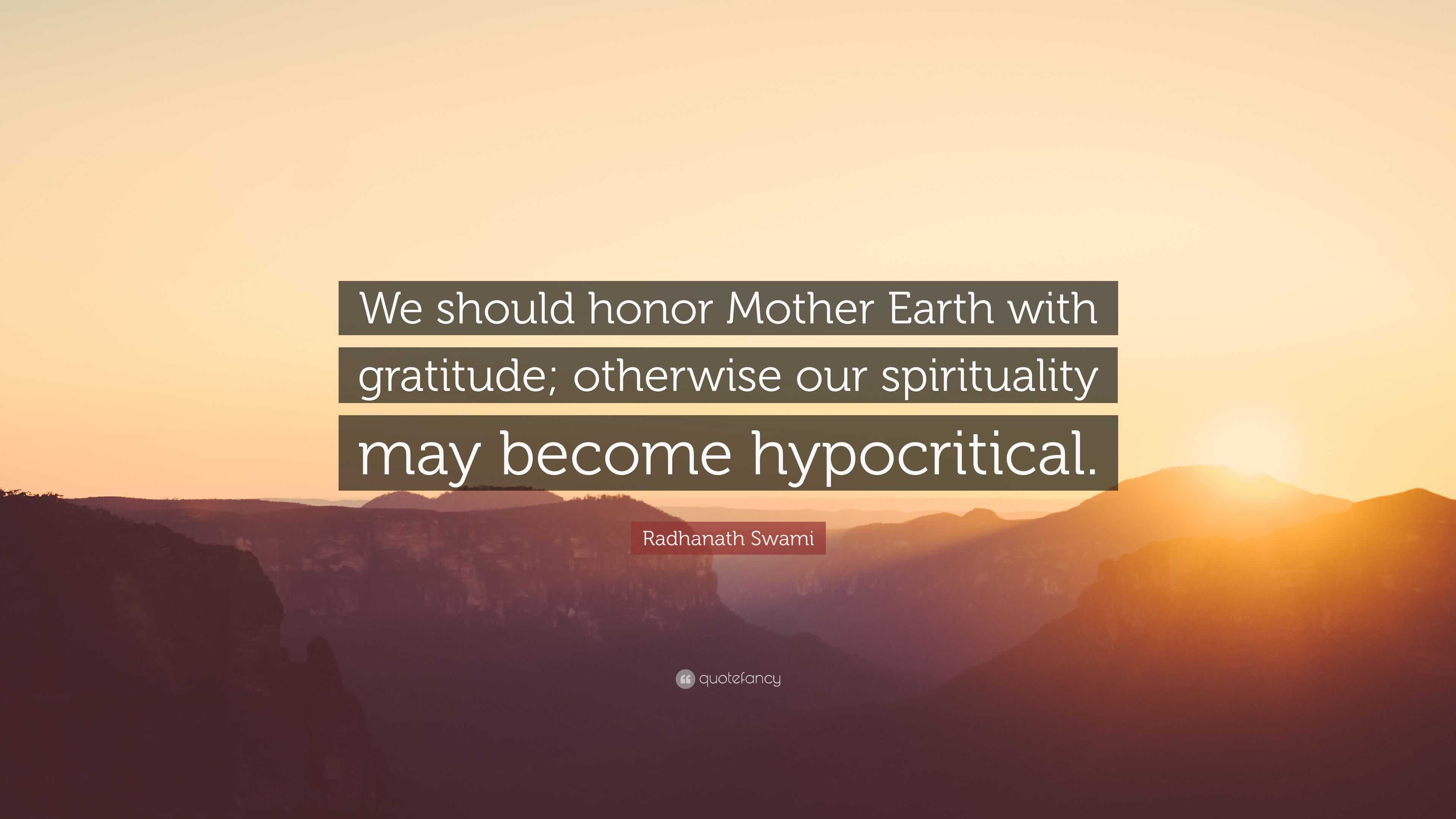 Radhanath Swami Quote: “We should honor Mother Earth with gratitude ...