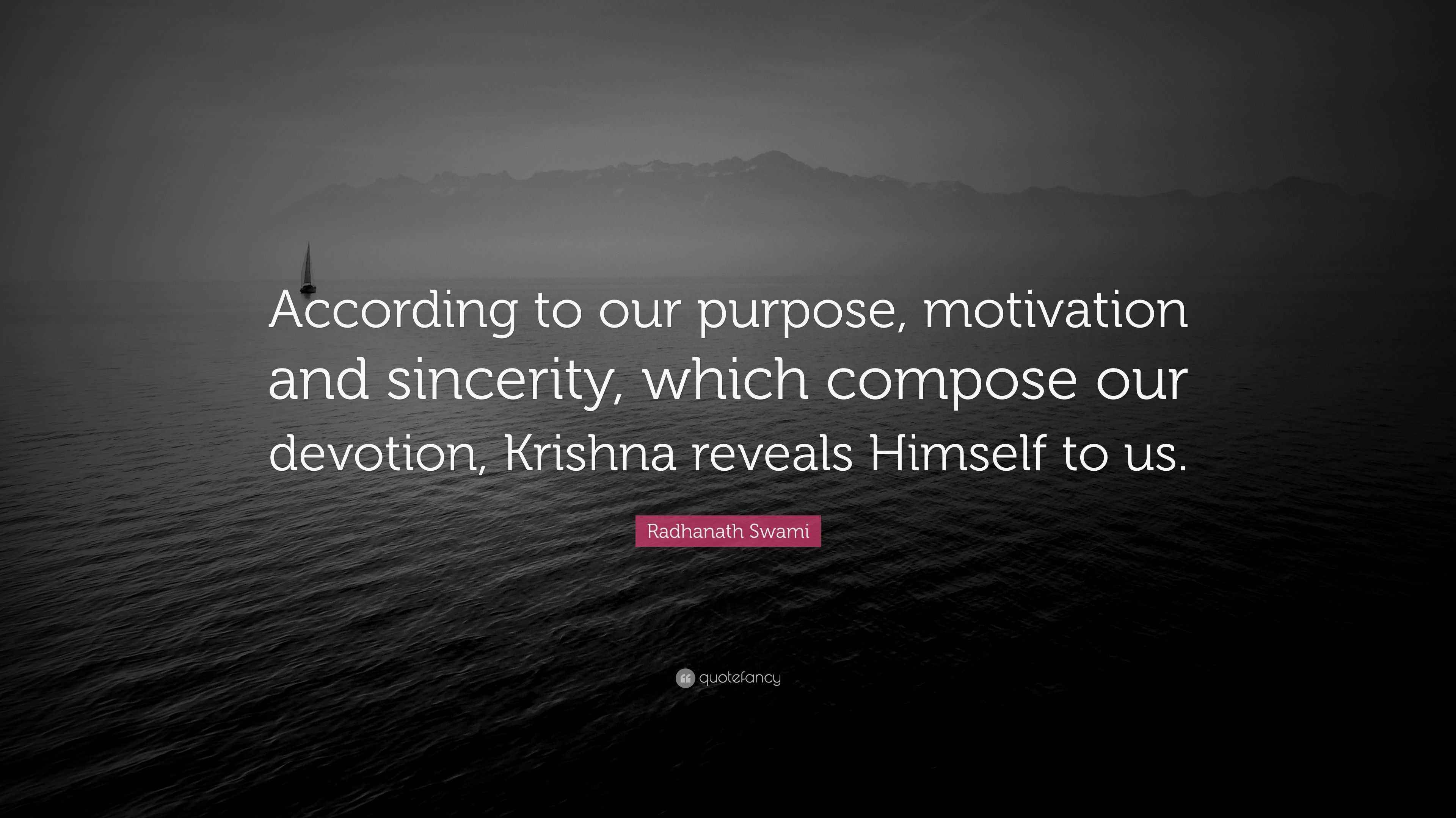 Radhanath Swami Quote: “According to our purpose, motivation and ...