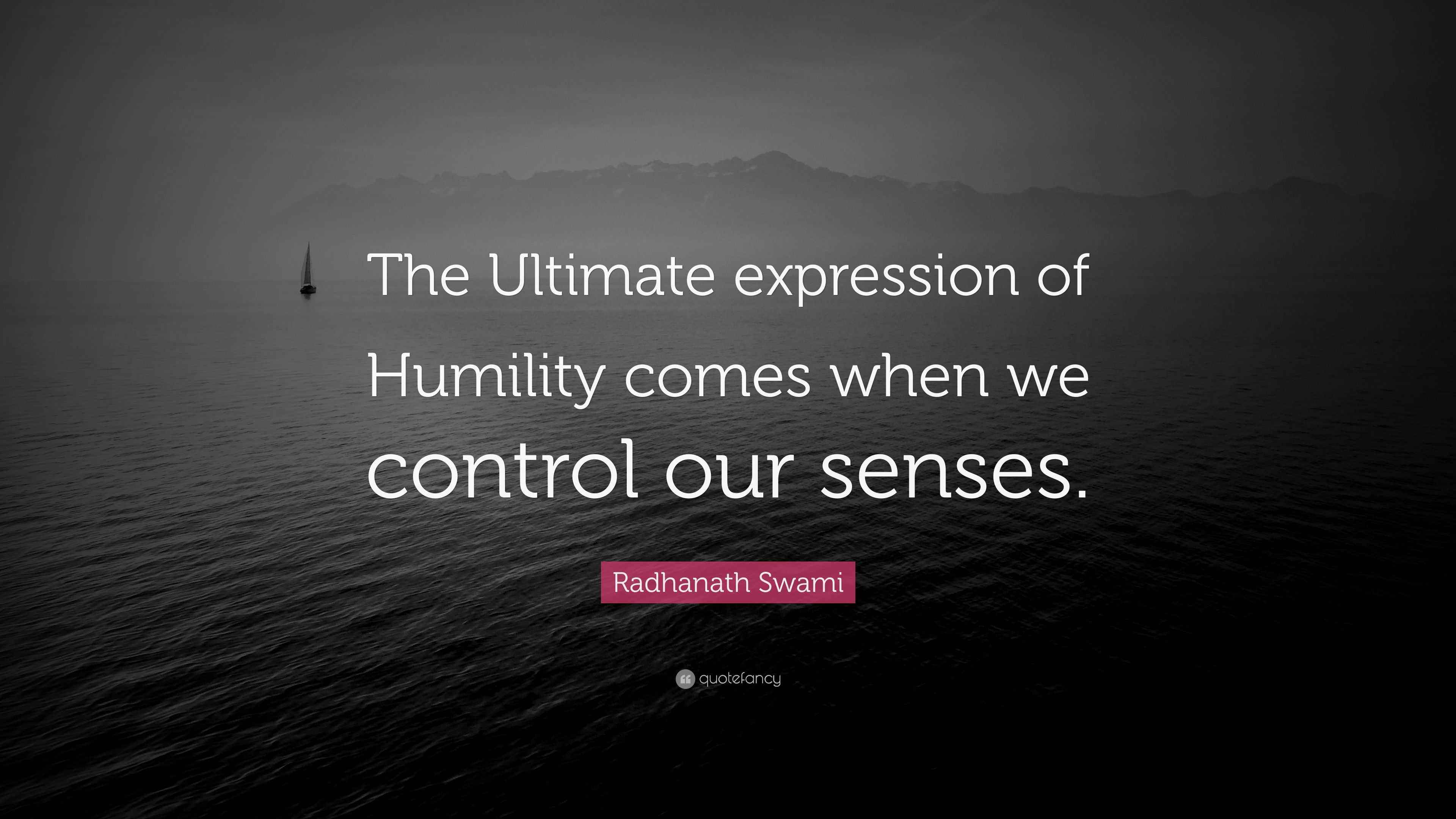 Radhanath Swami Quote: “The Ultimate expression of Humility comes when ...