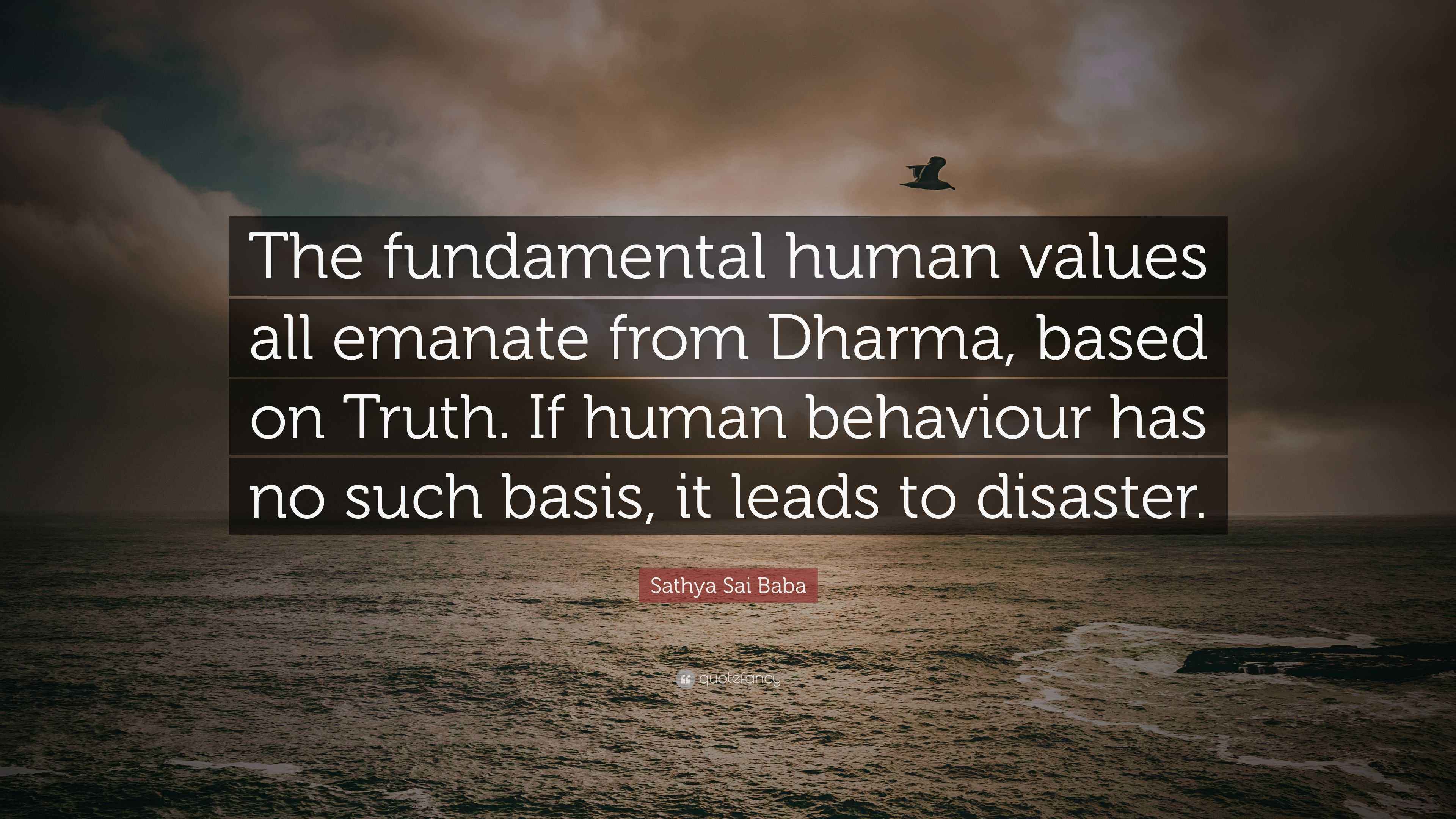 Sathya Sai Baba Quote: “The fundamental human values all emanate from ...