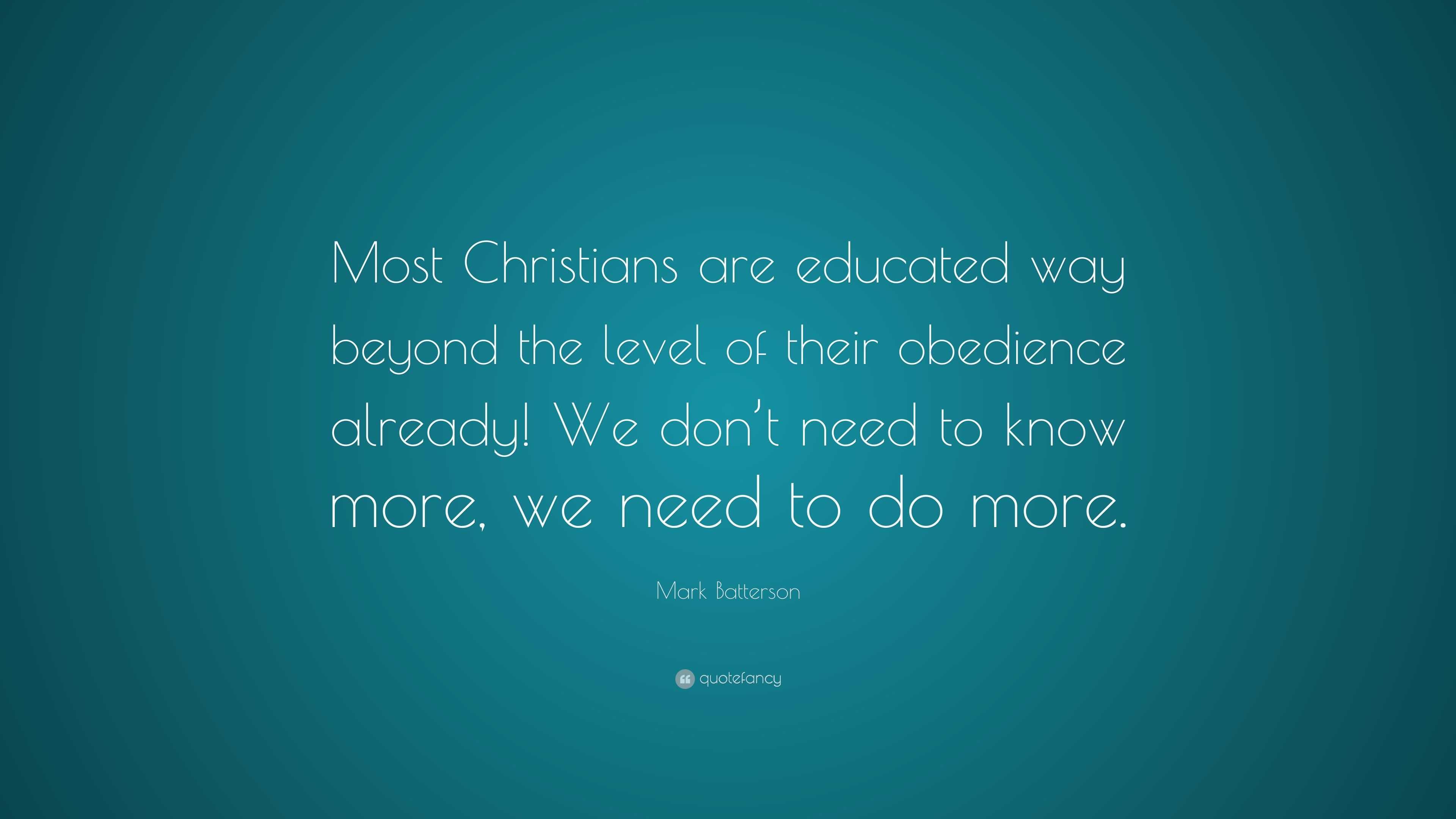 Mark Batterson Quote: “Most Christians are educated way beyond the ...