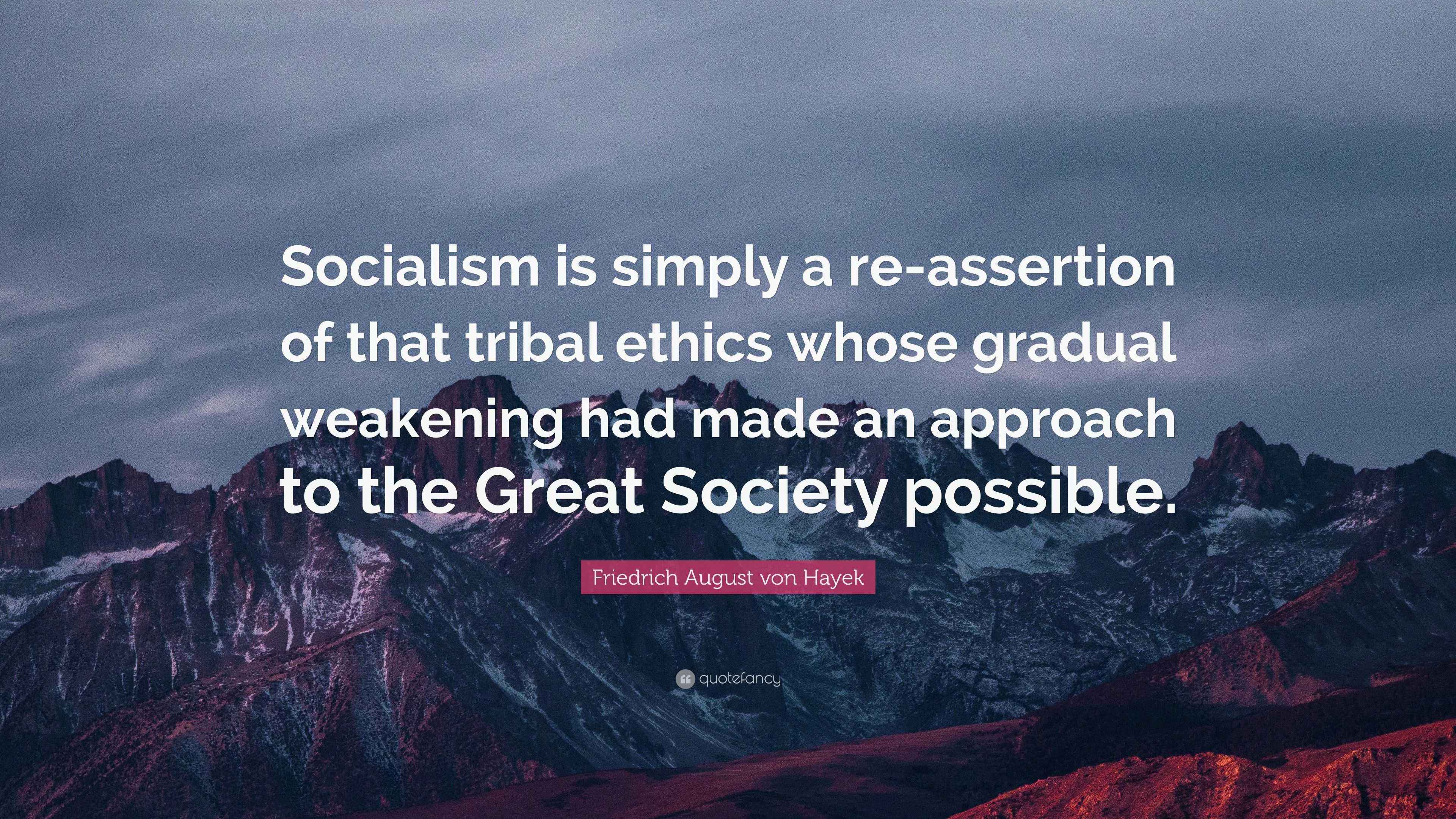 Friedrich August von Hayek Quote: “Socialism is simply a re-assertion ...
