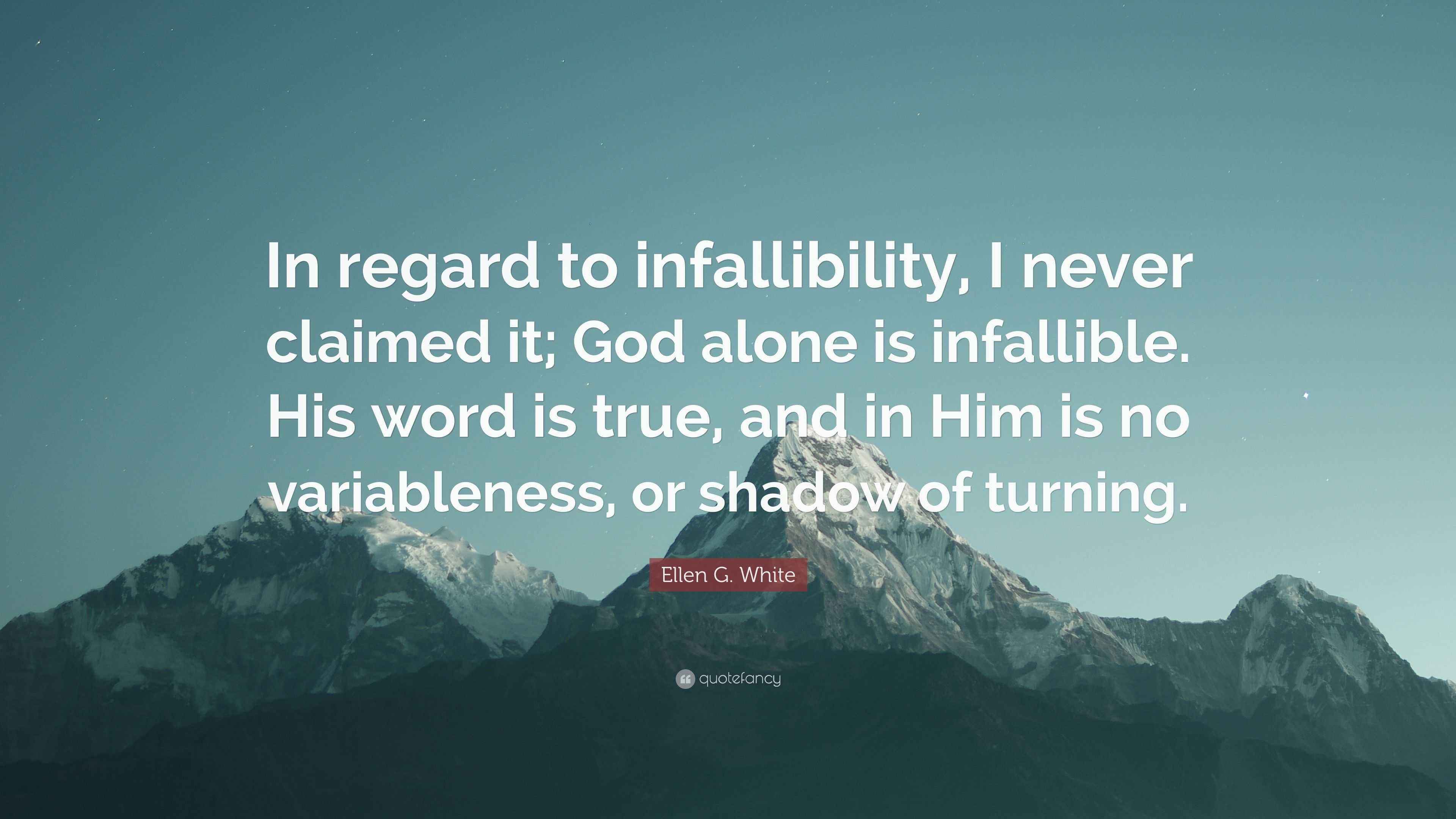 Ellen G. White Quote: “In regard to infallibility, I never claimed it ...