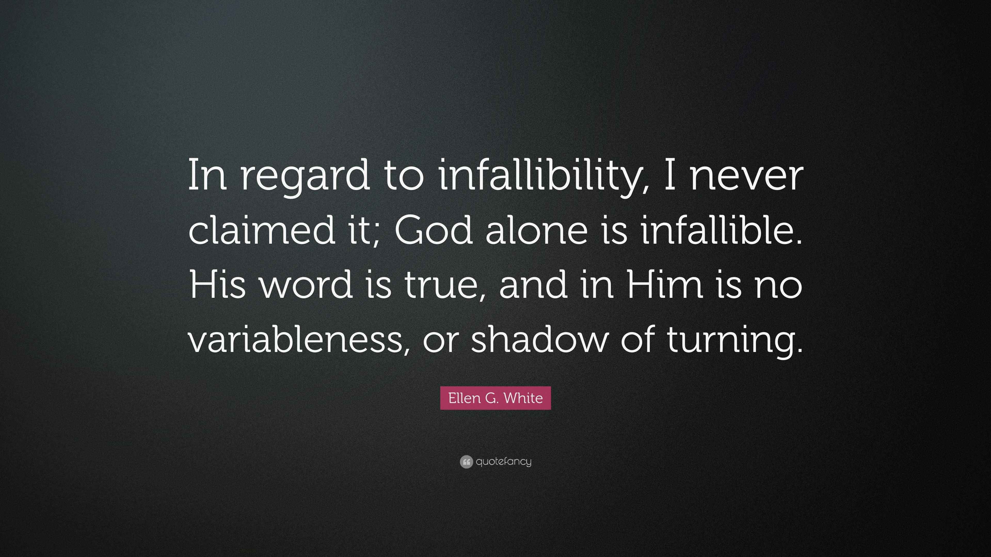 Ellen G. White Quote: “In regard to infallibility, I never claimed it ...
