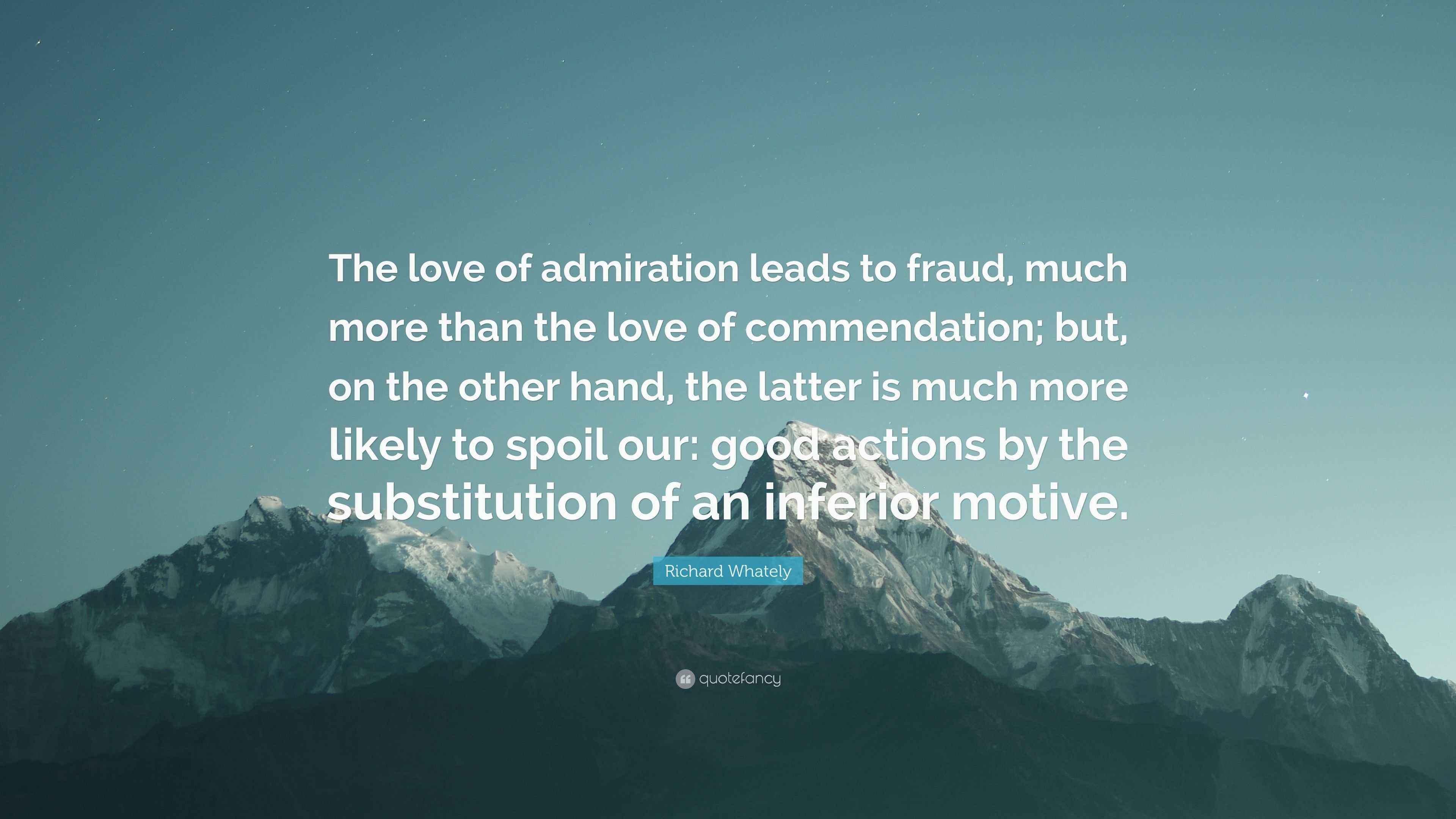 Richard Whately Quote: “The love of admiration leads to fraud, much ...