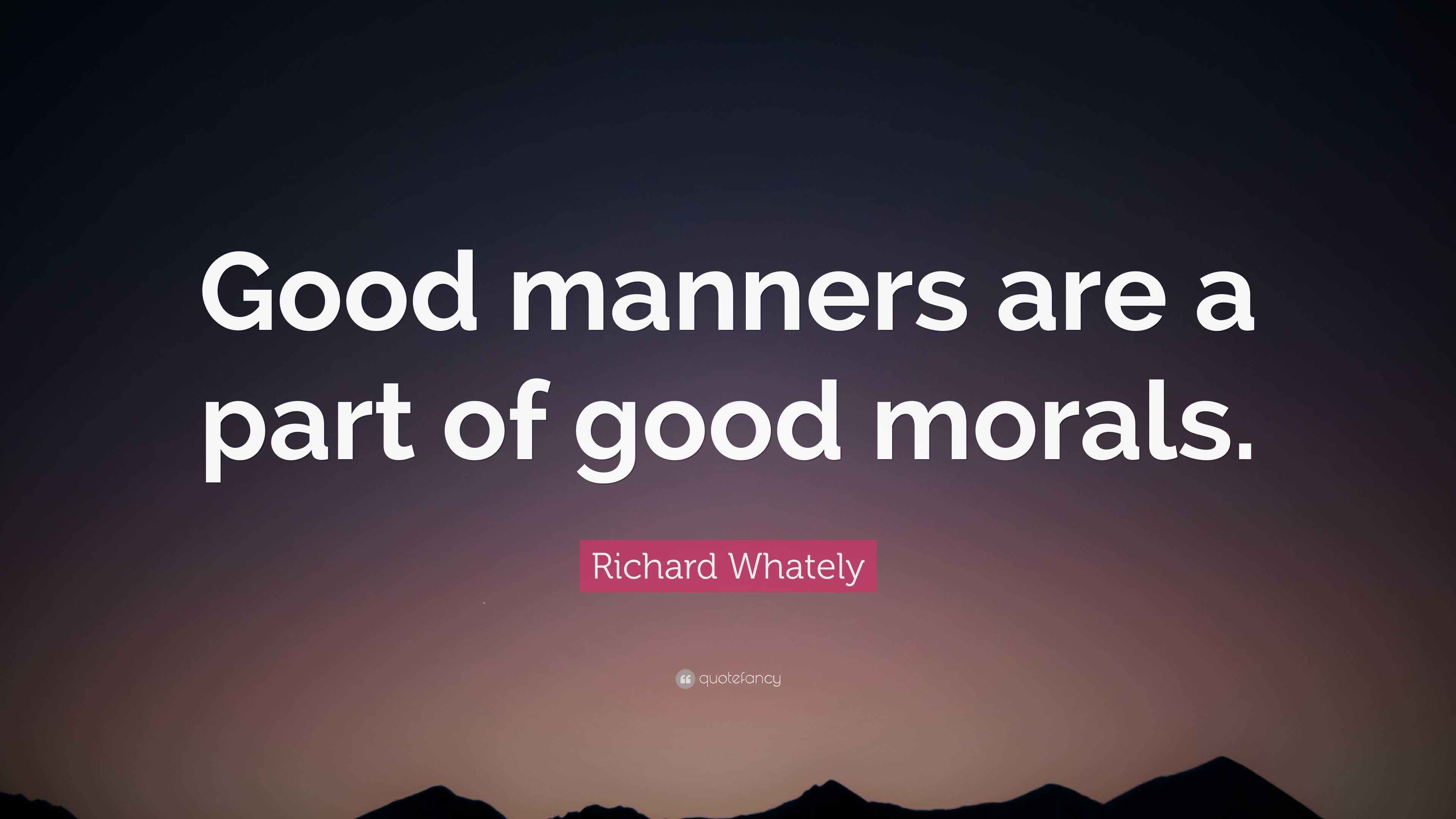 Richard Whately Quote: “Good manners are a part of good morals.”