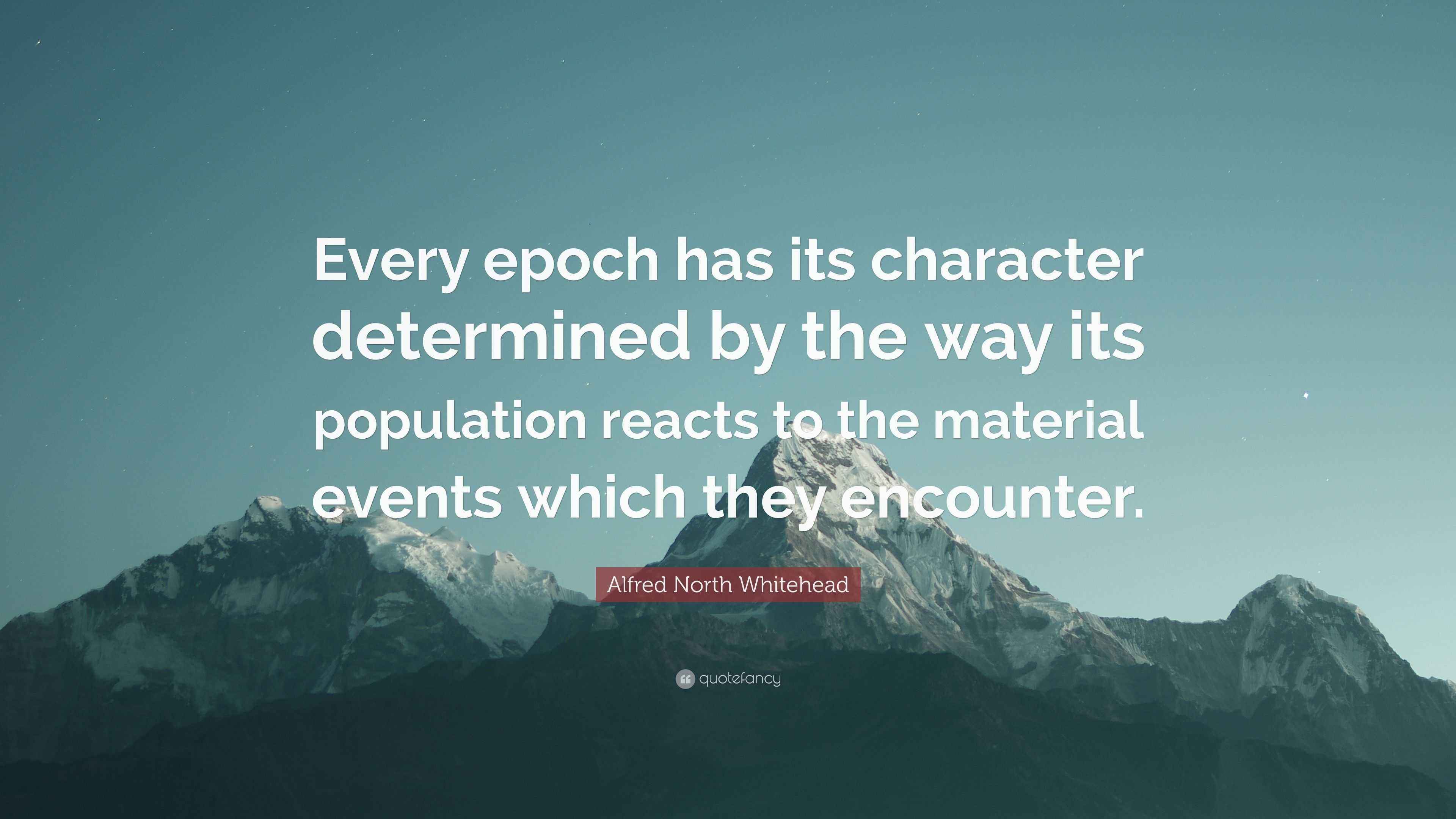 Alfred North Whitehead Quote: “Every epoch has its character determined ...
