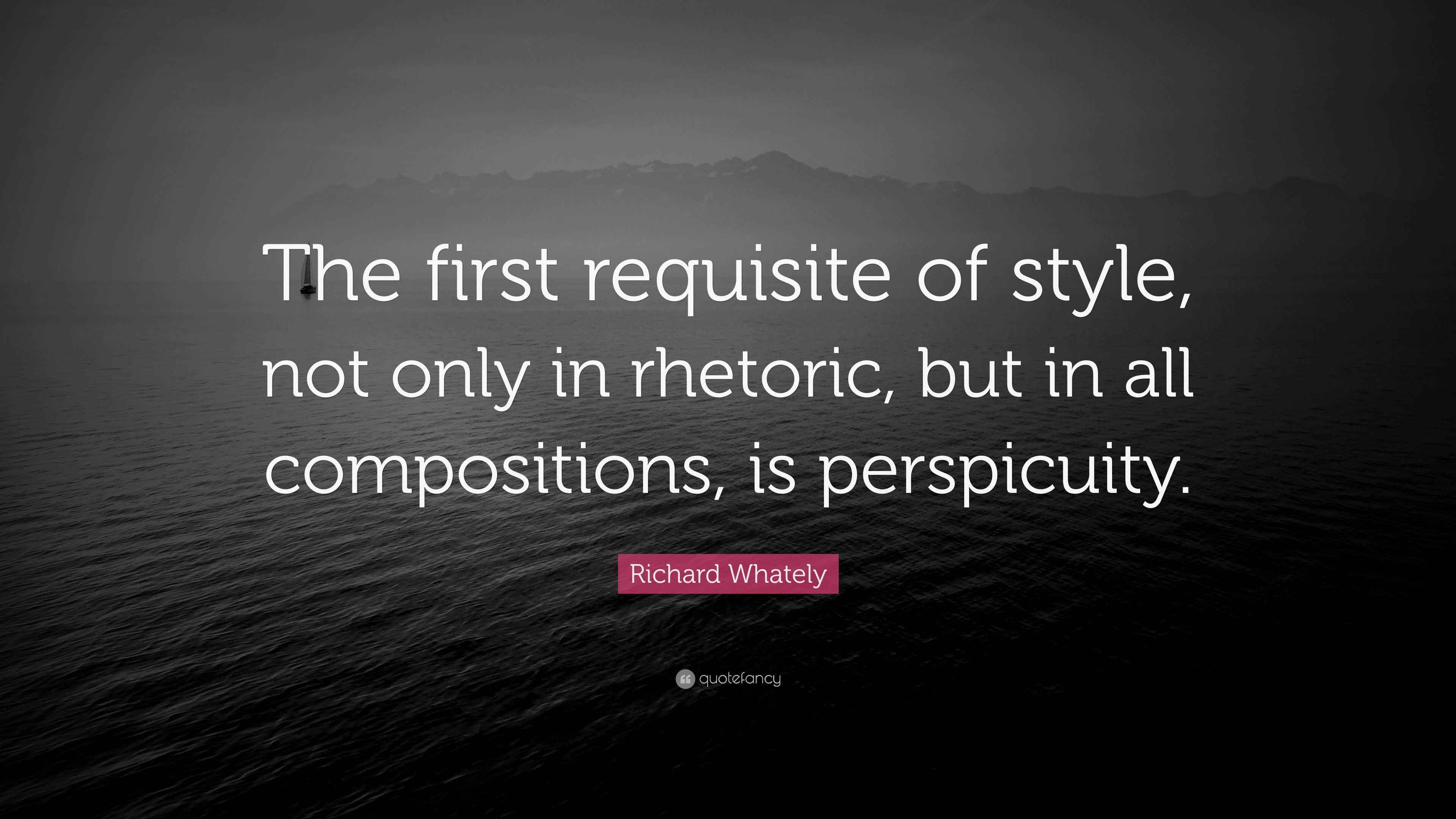 Richard Whately Quote: “The first requisite of style, not only in ...