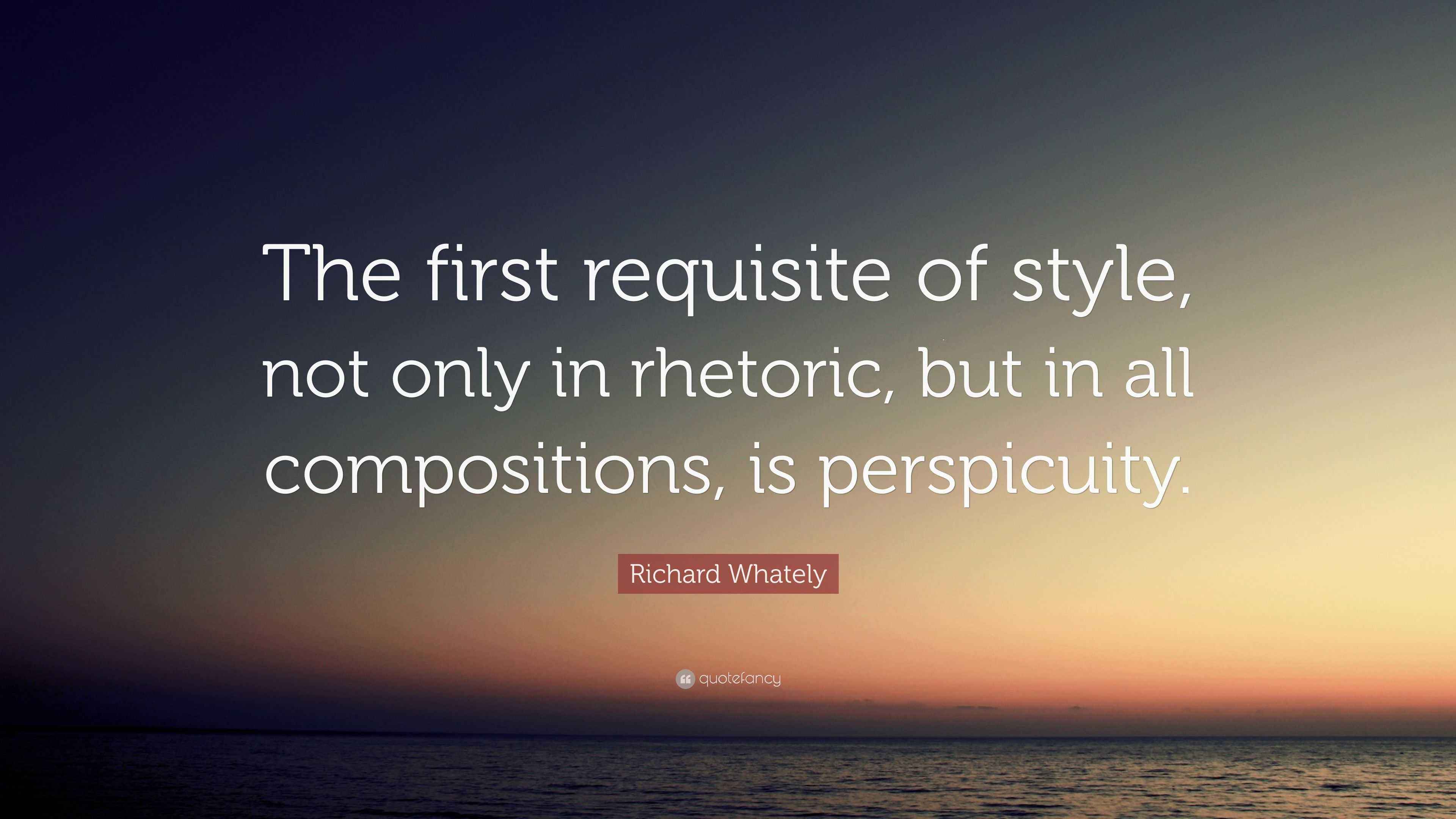Richard Whately Quote: “The first requisite of style, not only in ...