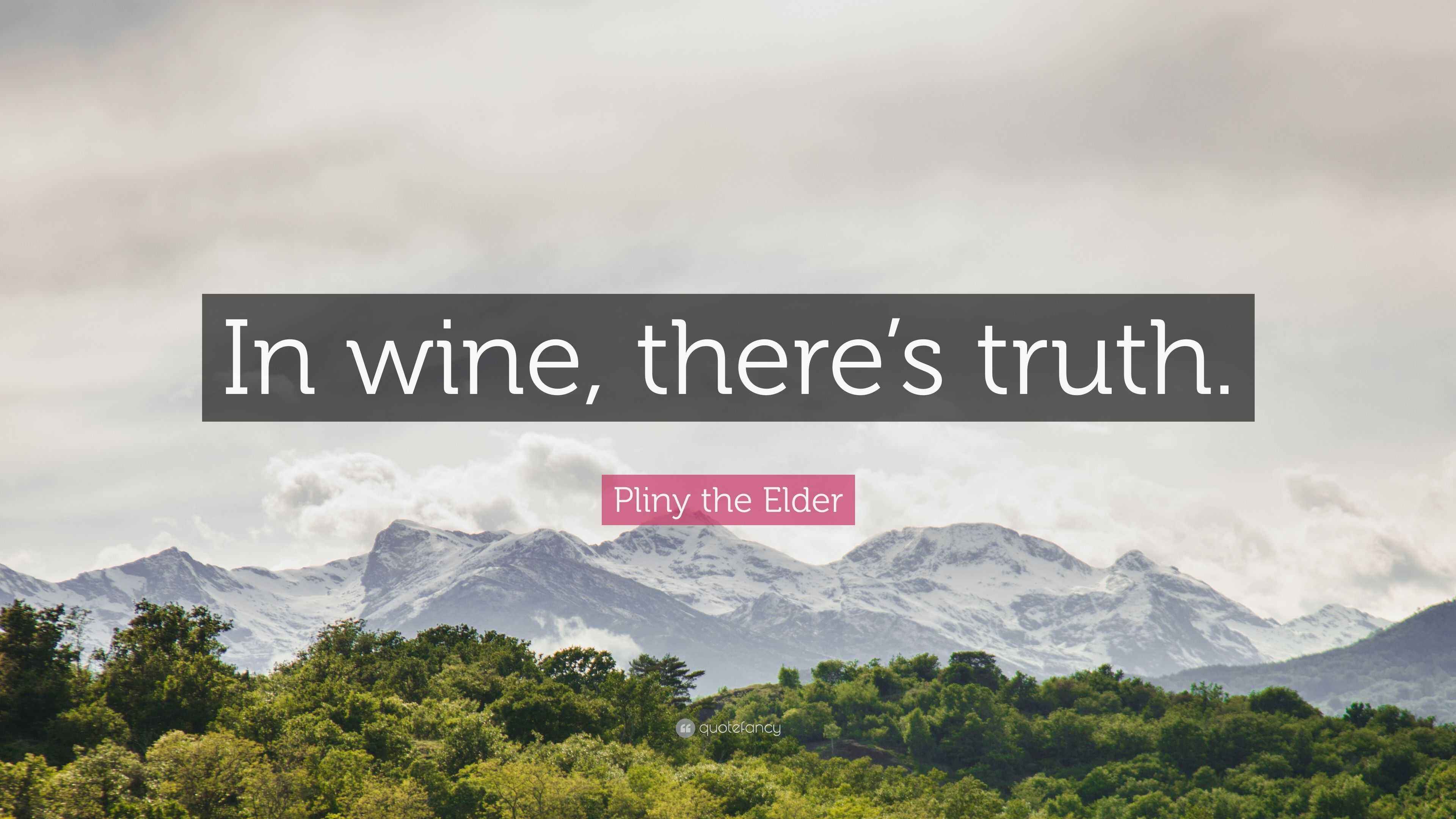 Pliny the Elder Quote: “In wine, there’s truth.”