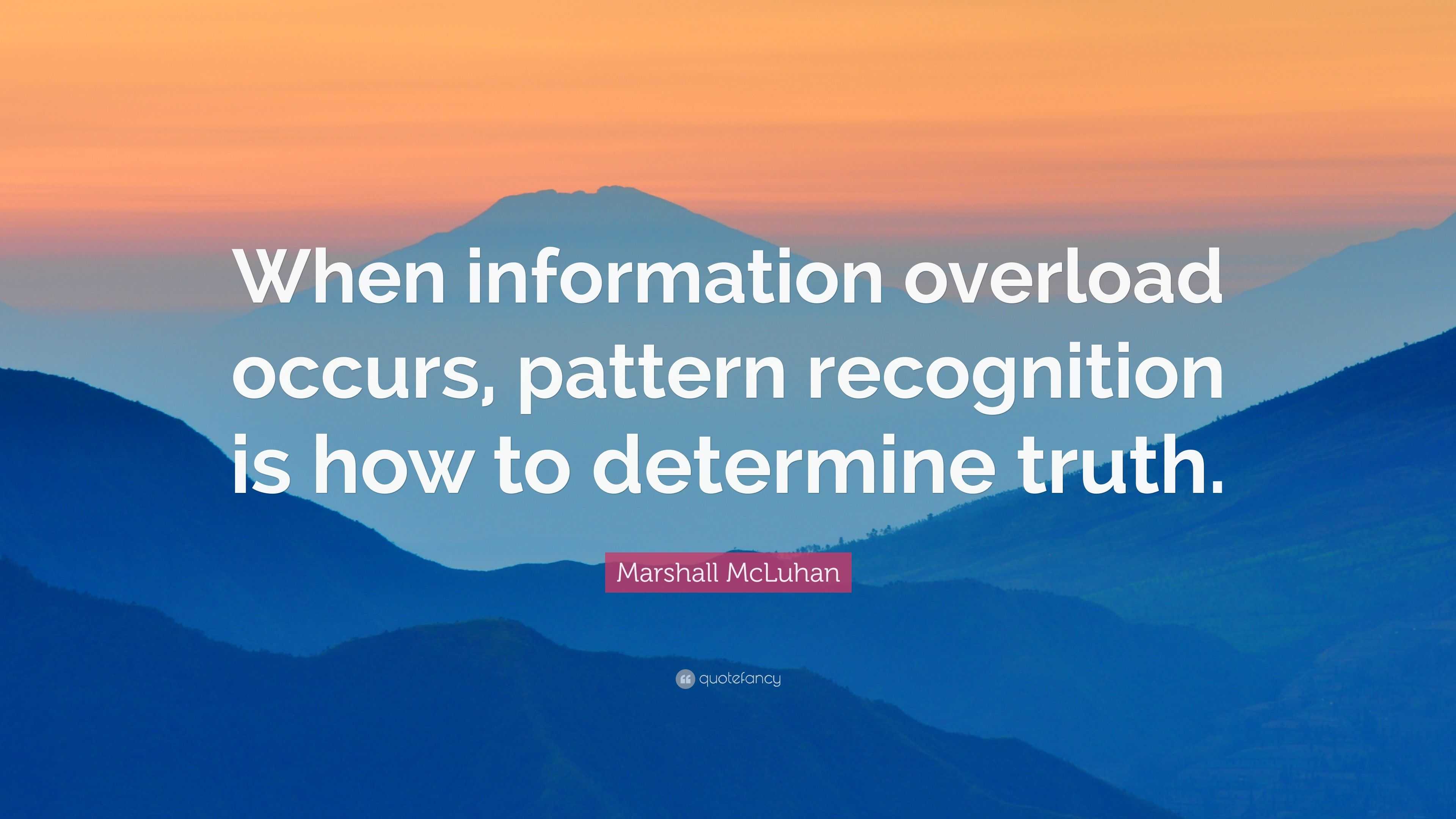 Marshall McLuhan Quote: “When information overload occurs, pattern ...