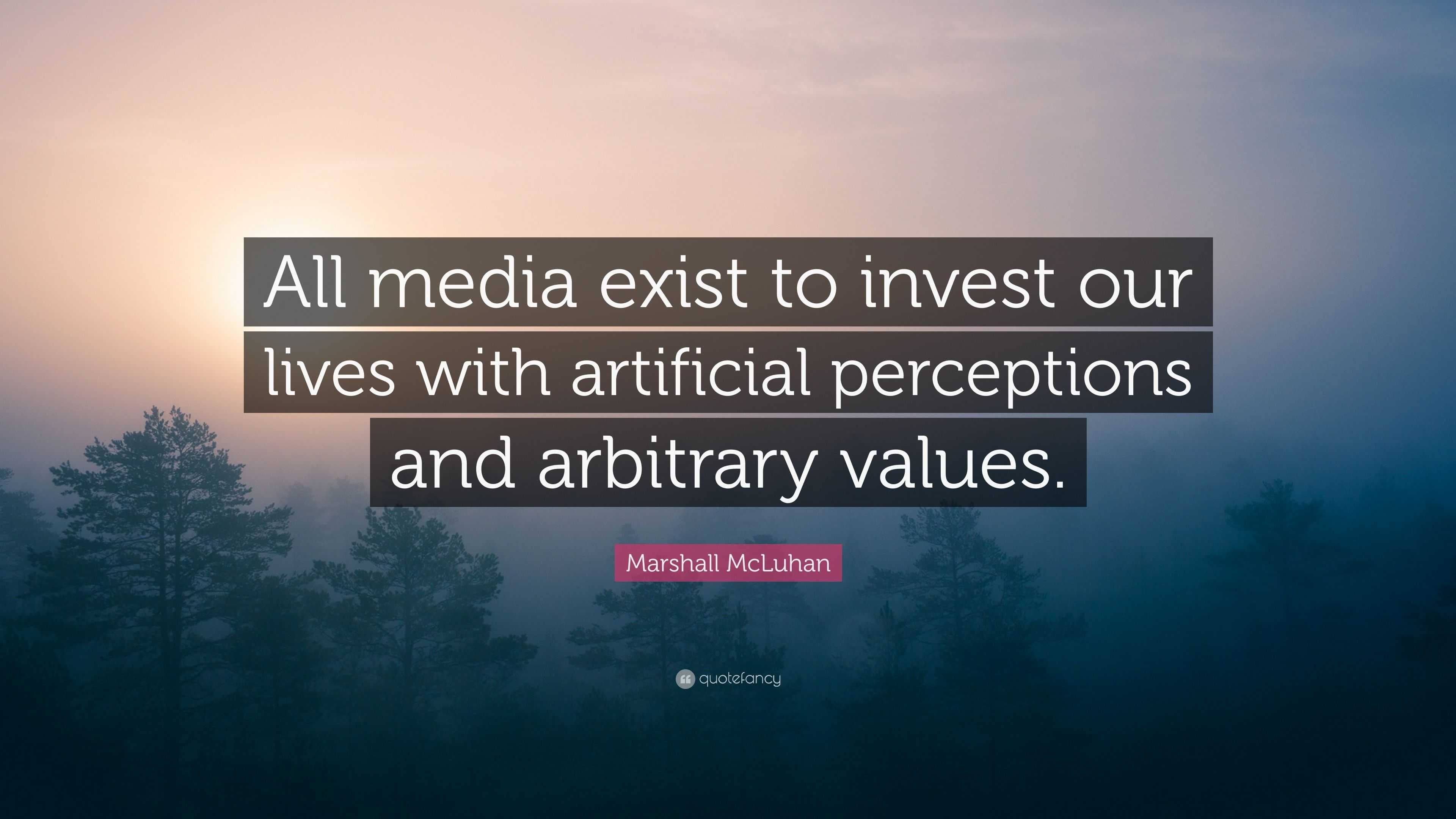 Marshall McLuhan Quote: “All media exist to invest our lives with ...
