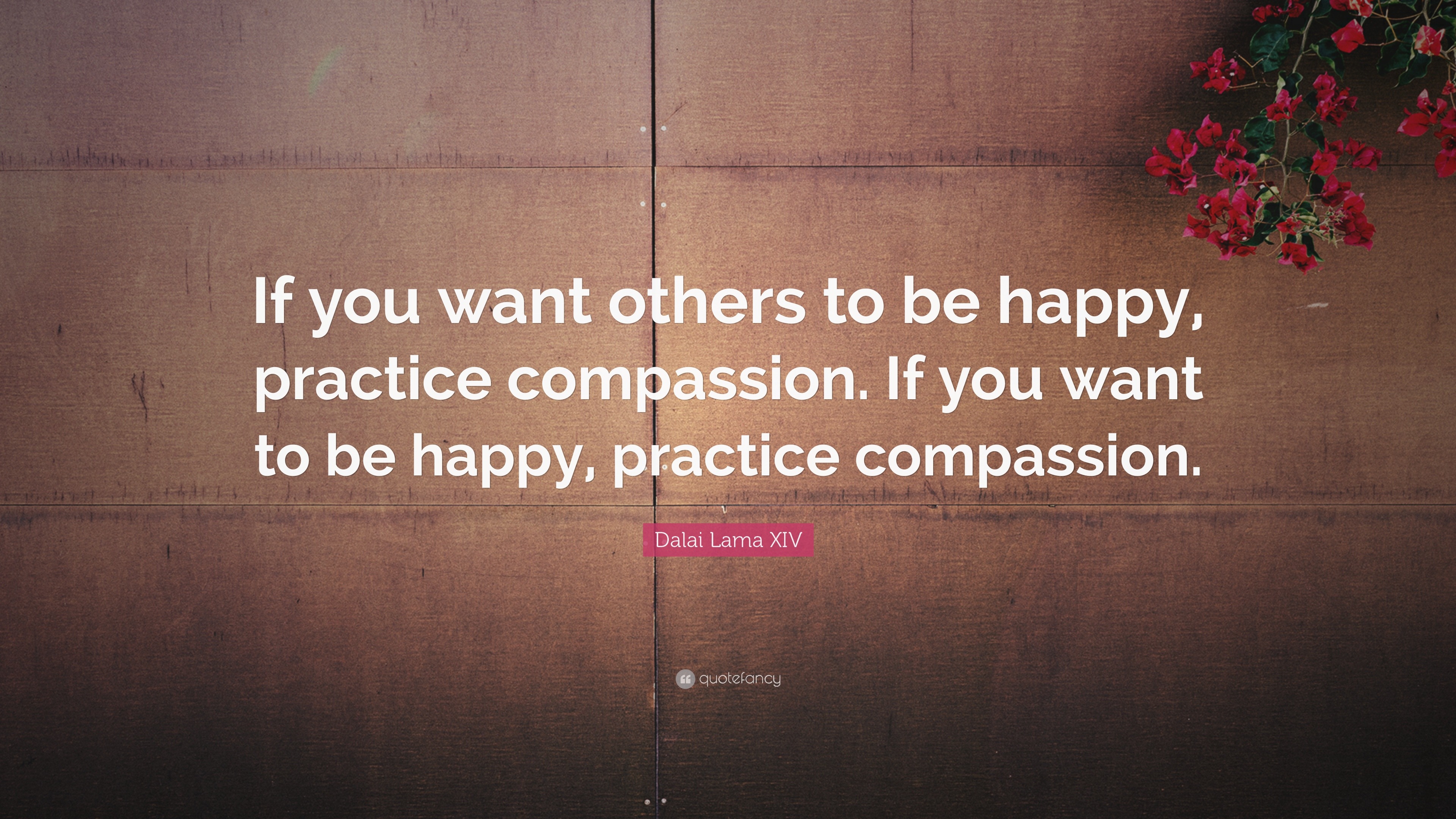 Dalai Lama XIV Quote: “If you want others to be happy, practice ...