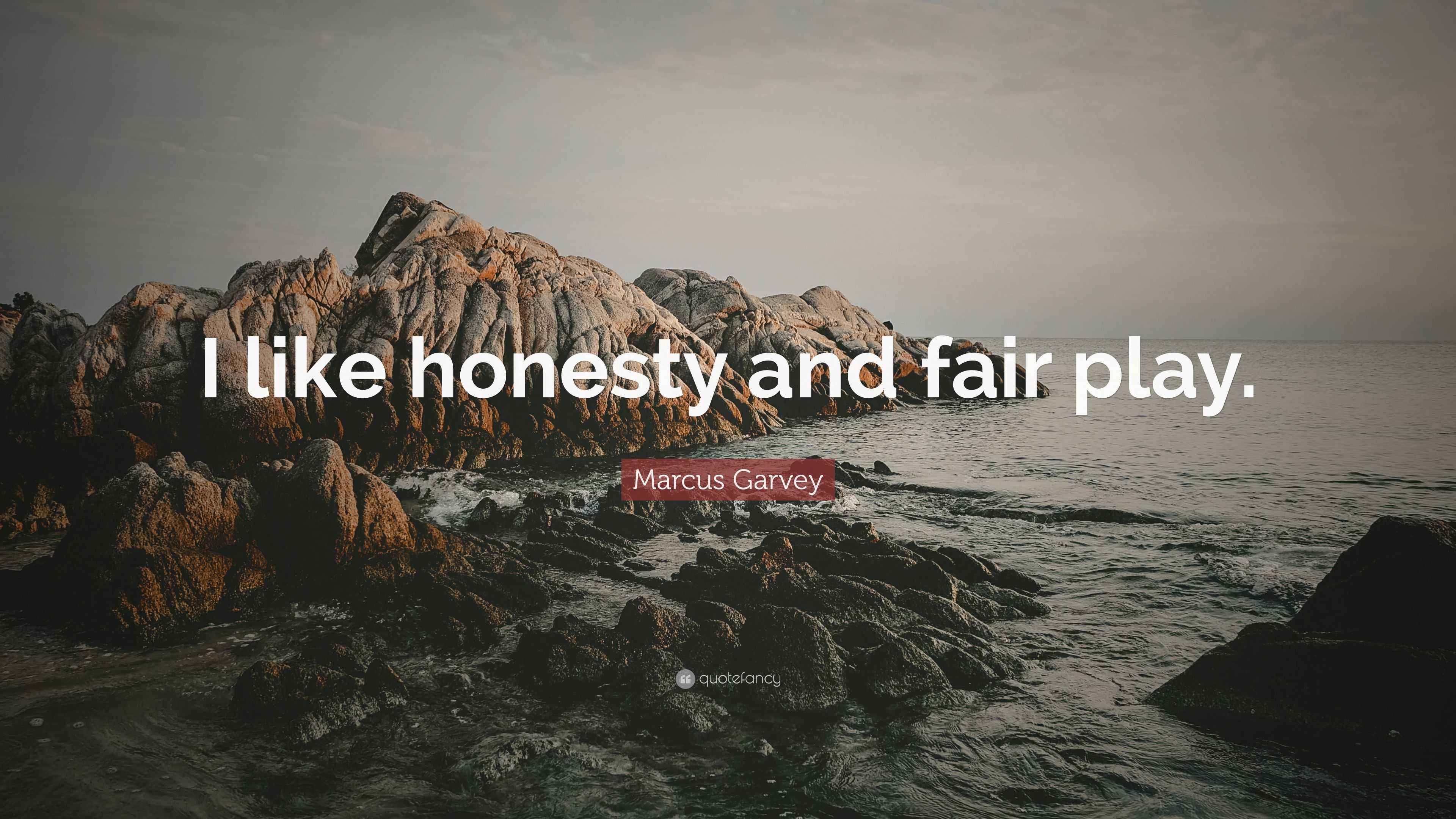 Marcus Garvey Quote: “I like honesty and fair play.”