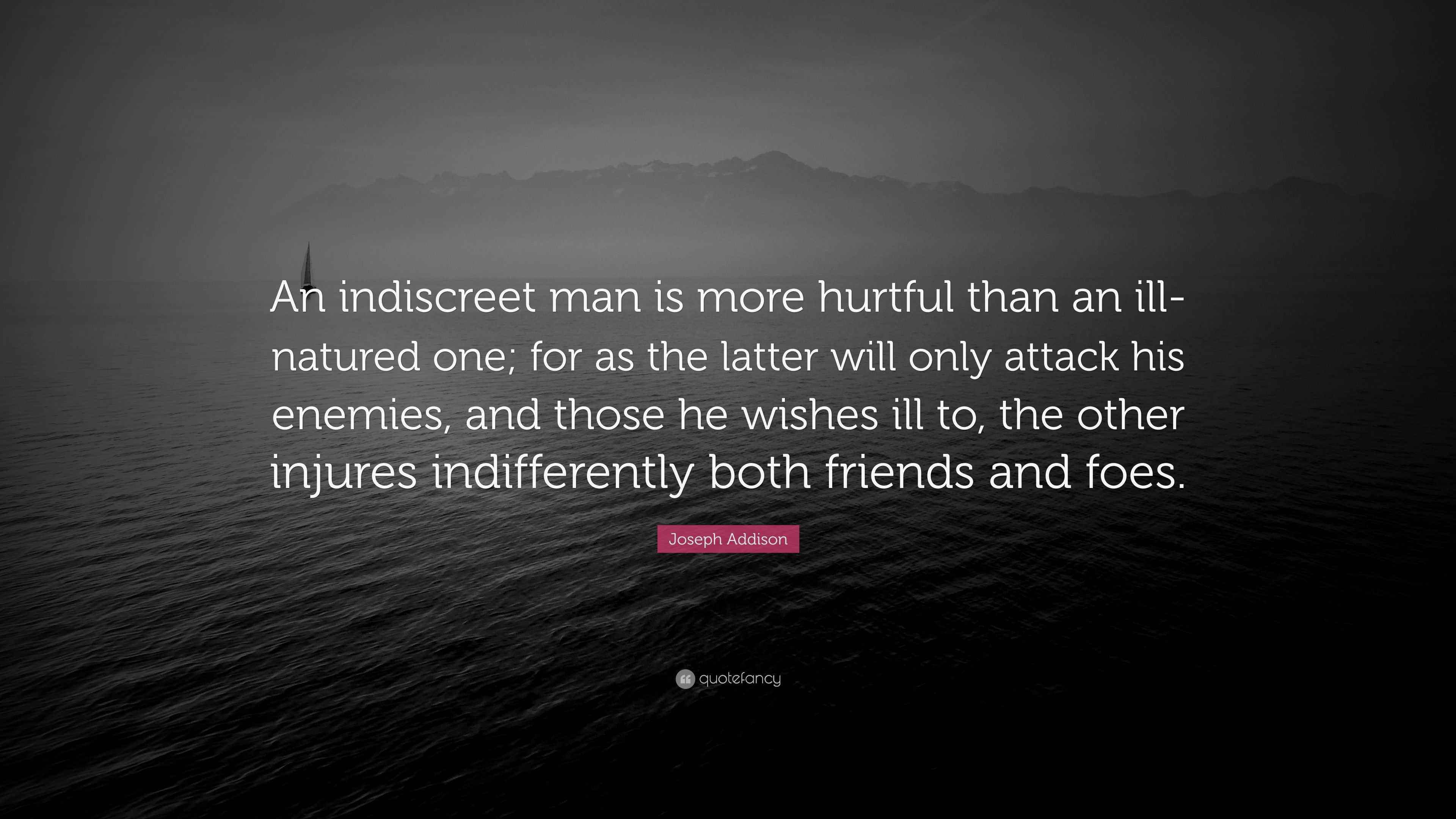 Joseph Addison Quote: “An indiscreet man is more hurtful than an ill ...