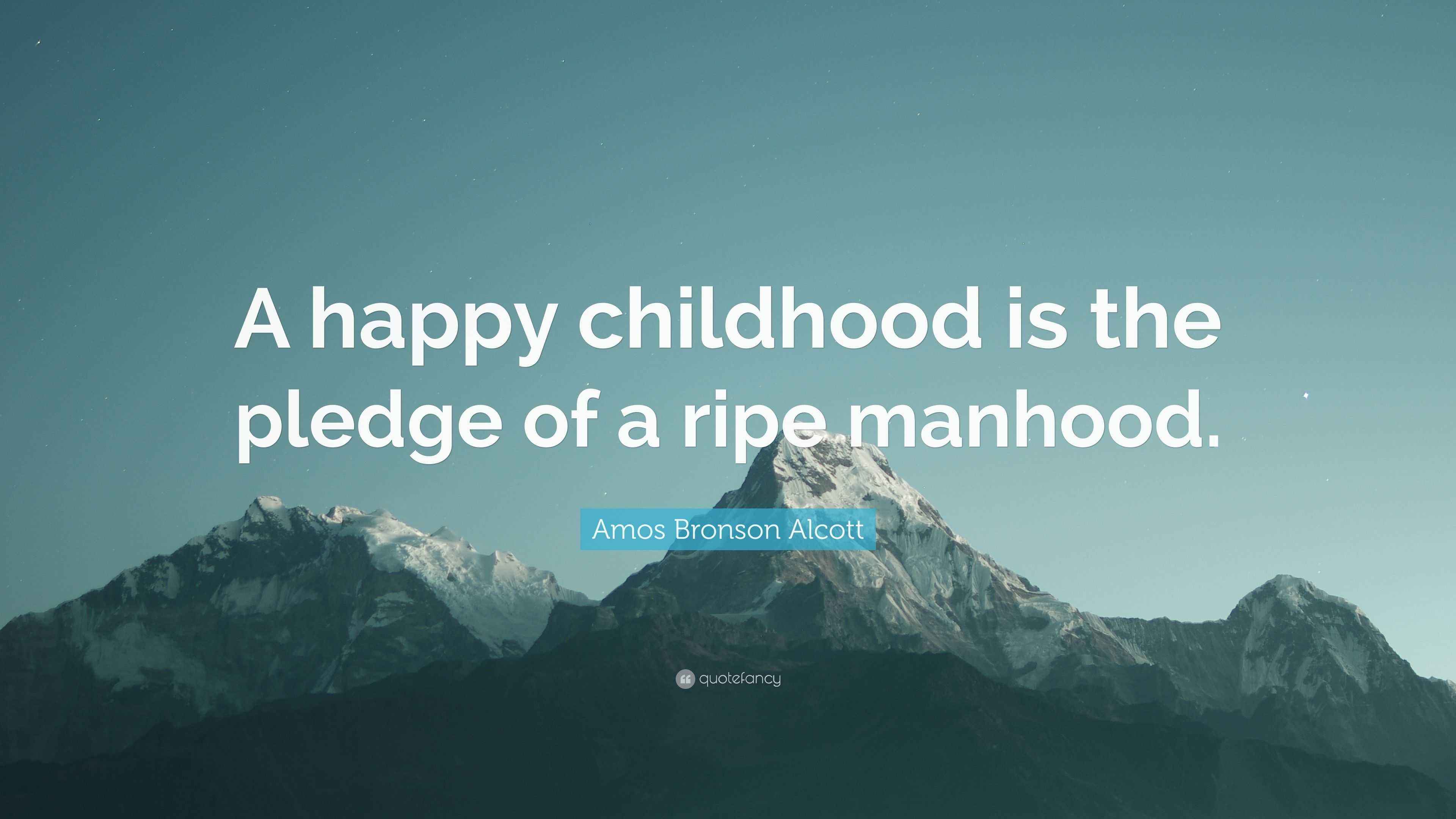Amos Bronson Alcott Quote: “A happy childhood is the pledge of a ripe ...