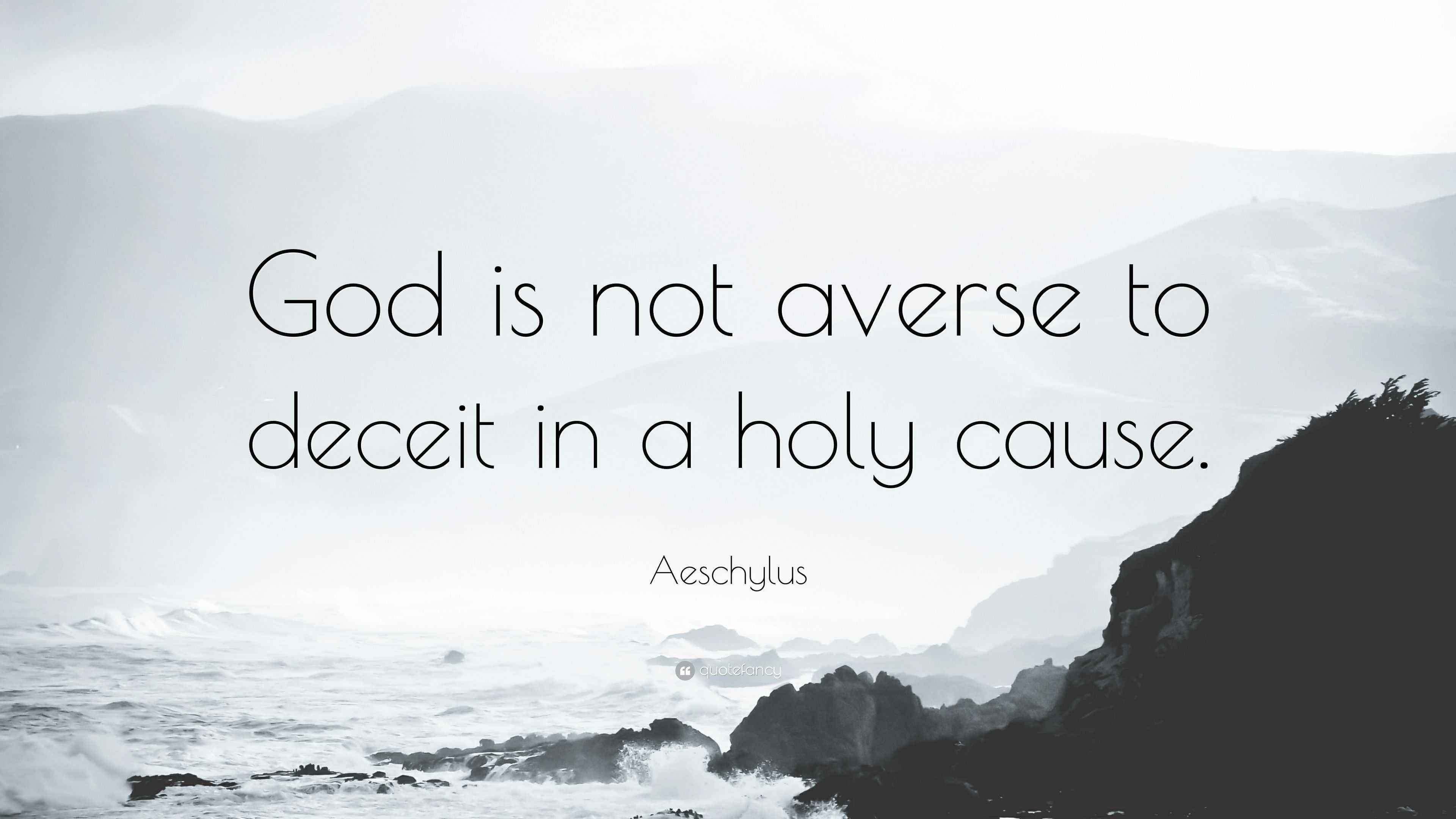 Aeschylus Quote: “God is not averse to deceit in a holy cause.”