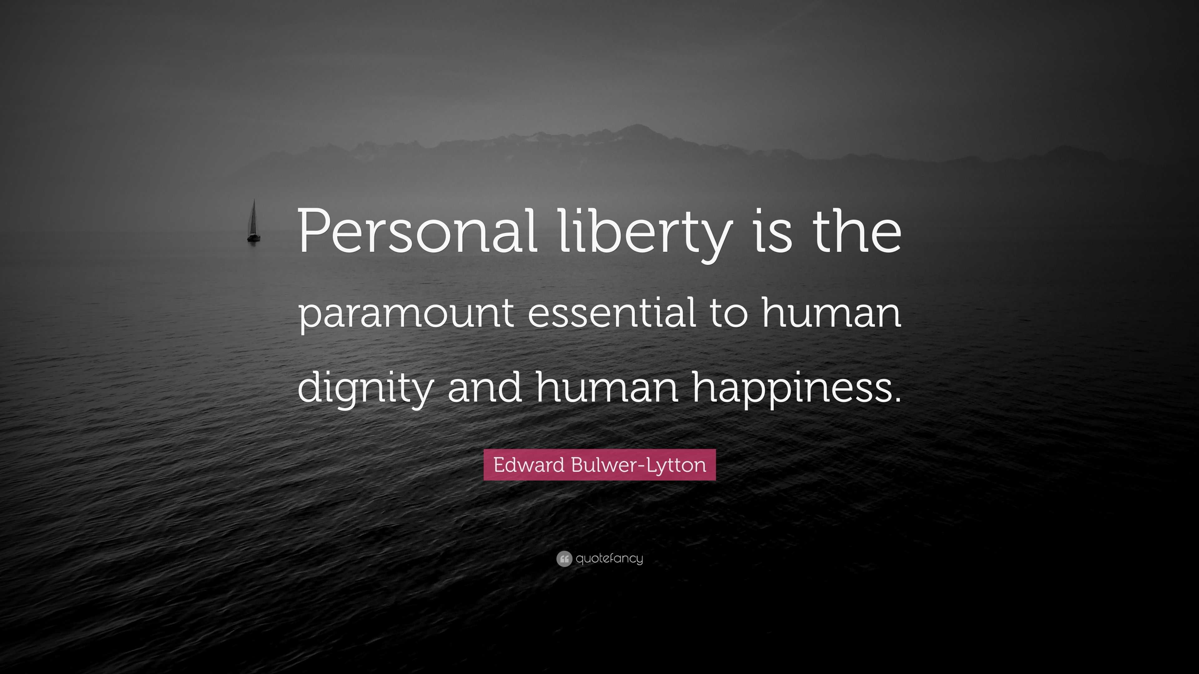 Edward Bulwer-Lytton Quote: “Personal liberty is the paramount ...