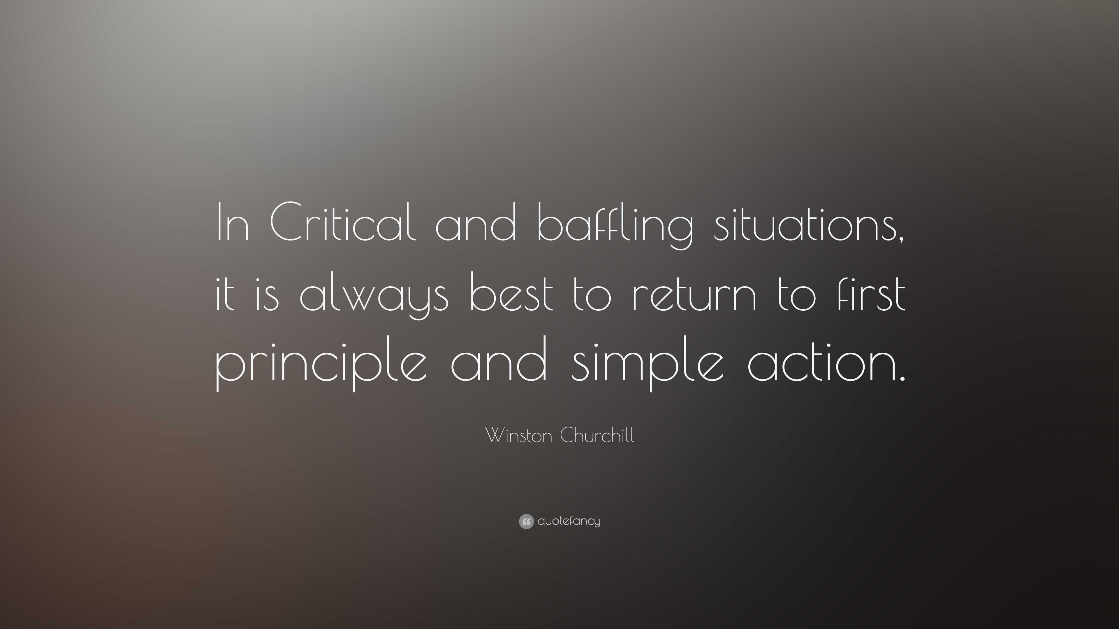 Winston Churchill Quote: “In Critical and baffling situations, it is ...