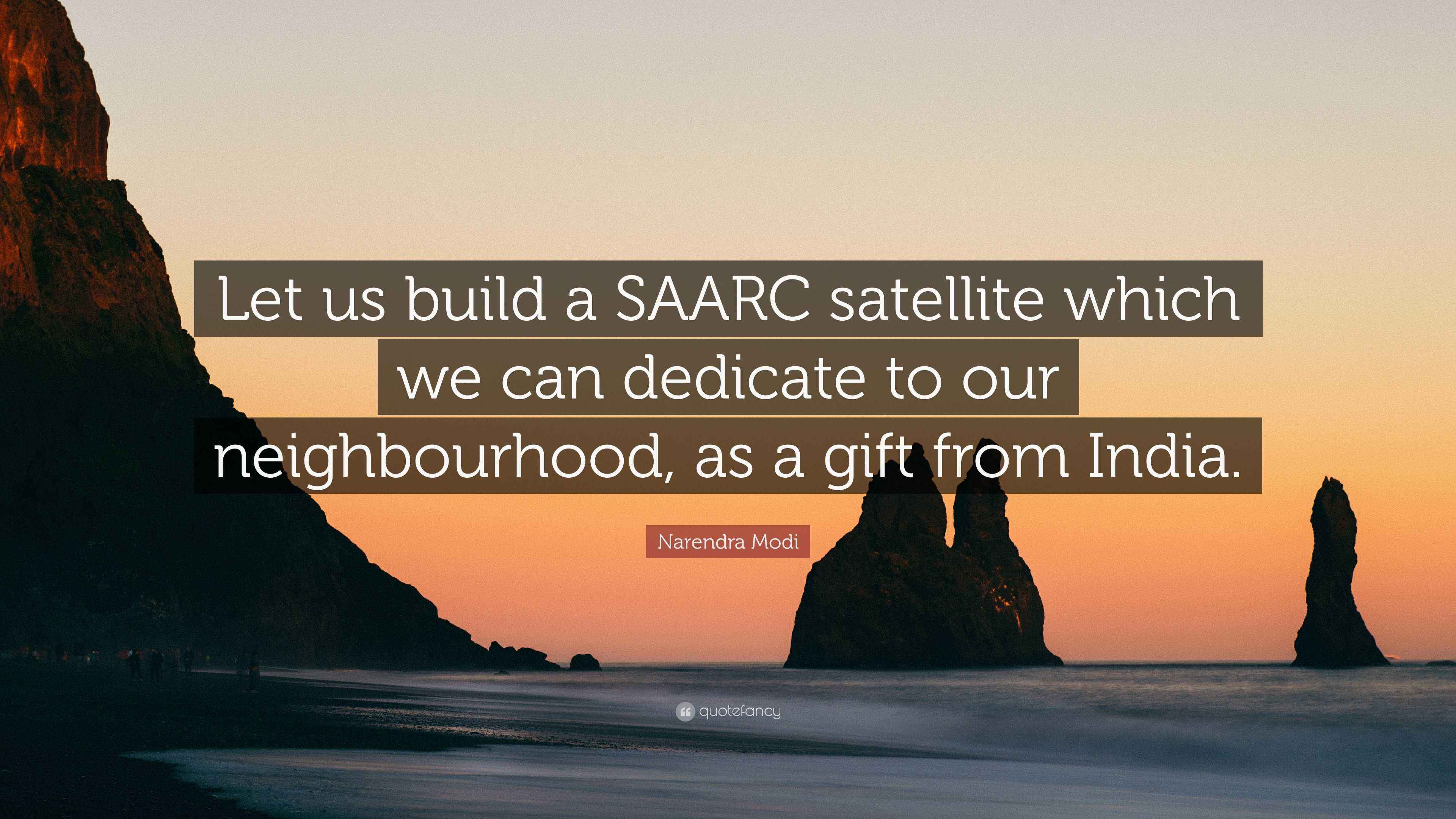 Narendra Modi Quote: “Let us build a SAARC satellite which we can ...