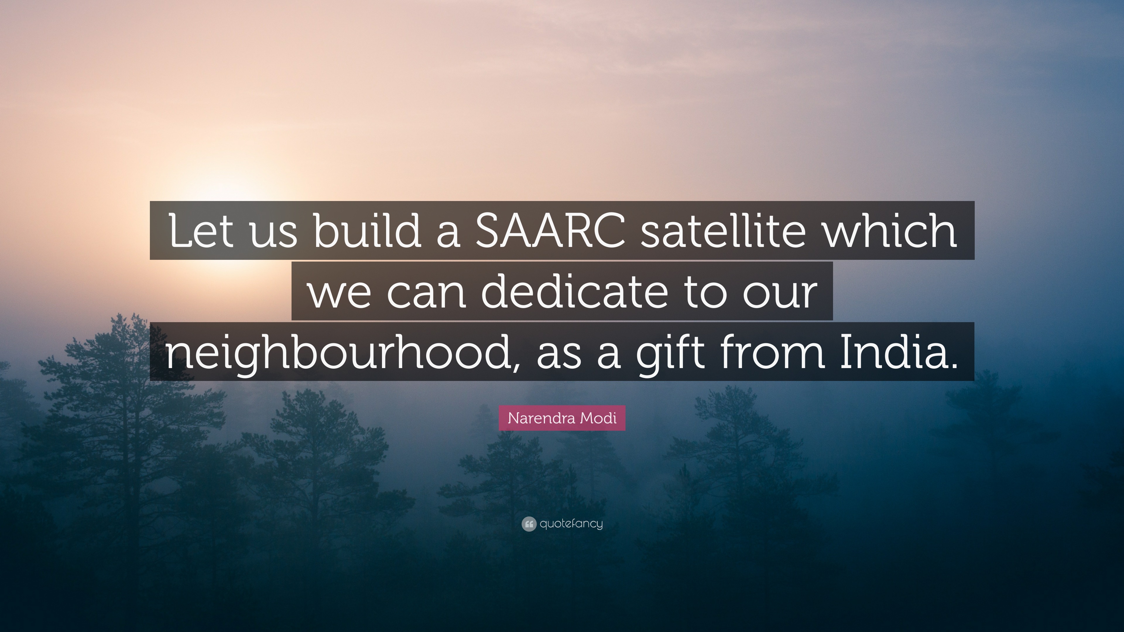 Narendra Modi Quote: “Let us build a SAARC satellite which we can ...