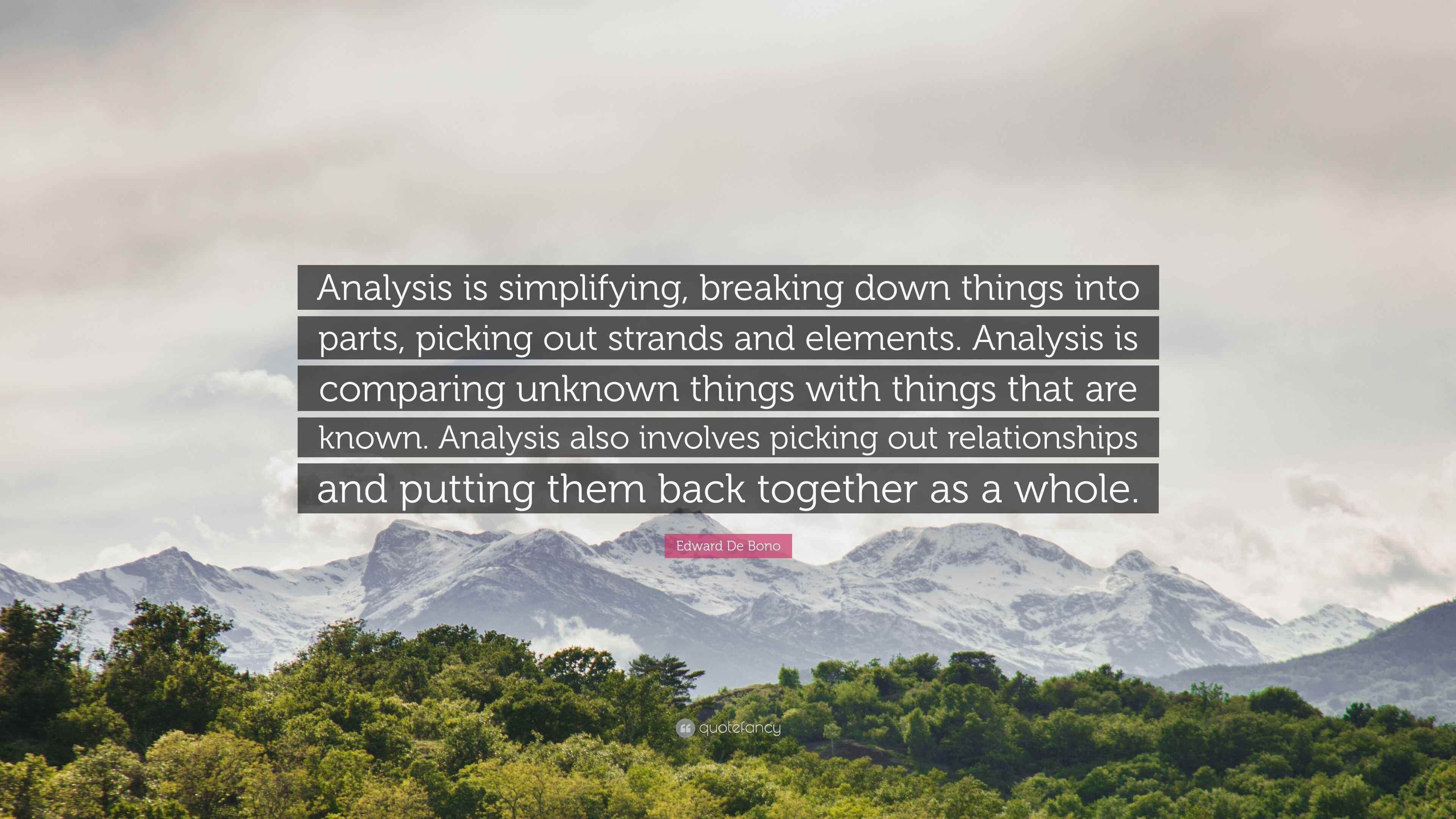 Edward De Bono Quote: “Analysis is simplifying, breaking down things ...