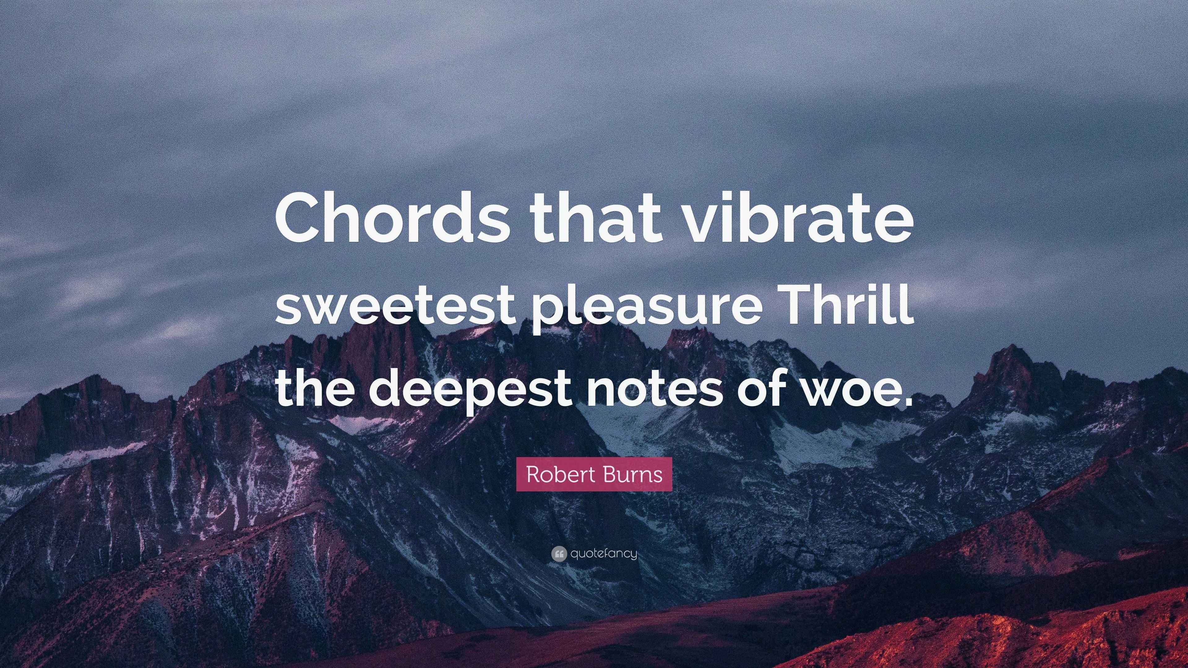 Robert Burns Quote: “Chords that vibrate sweetest pleasure Thrill the ...