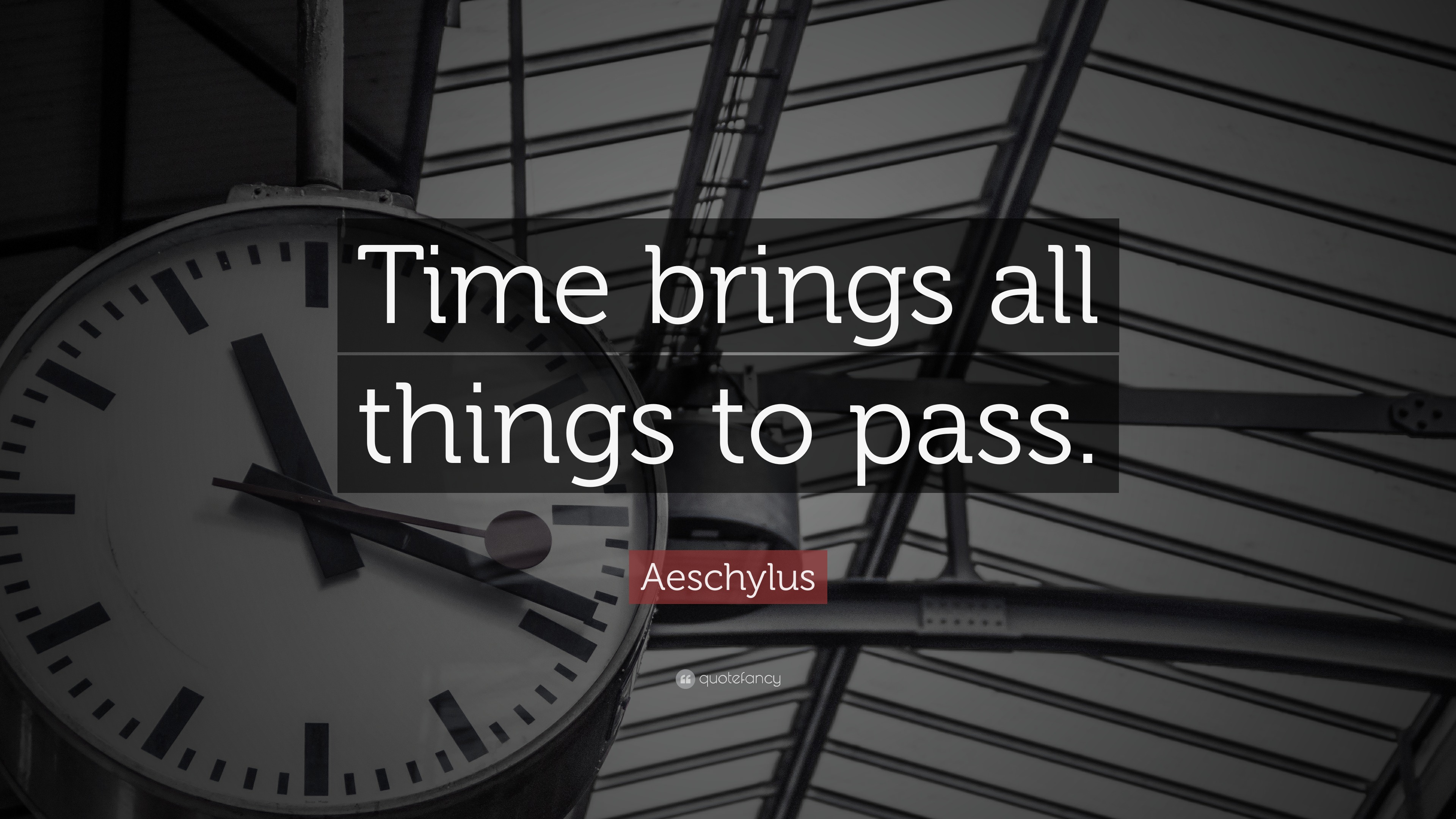 Aeschylus Quote: “Time brings all things to pass.”