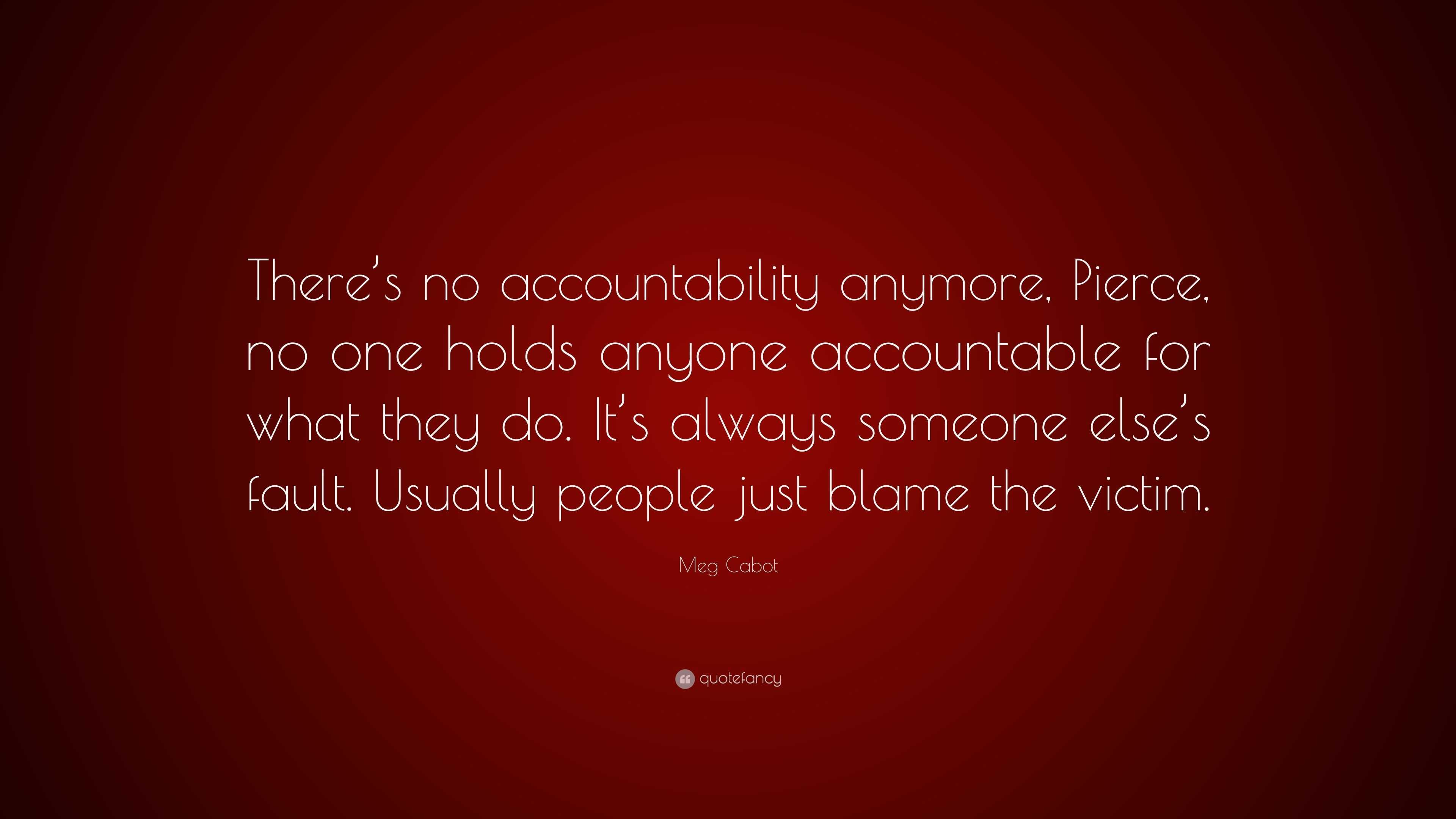 Meg Cabot Quote: “There’s no accountability anymore, Pierce, no one ...
