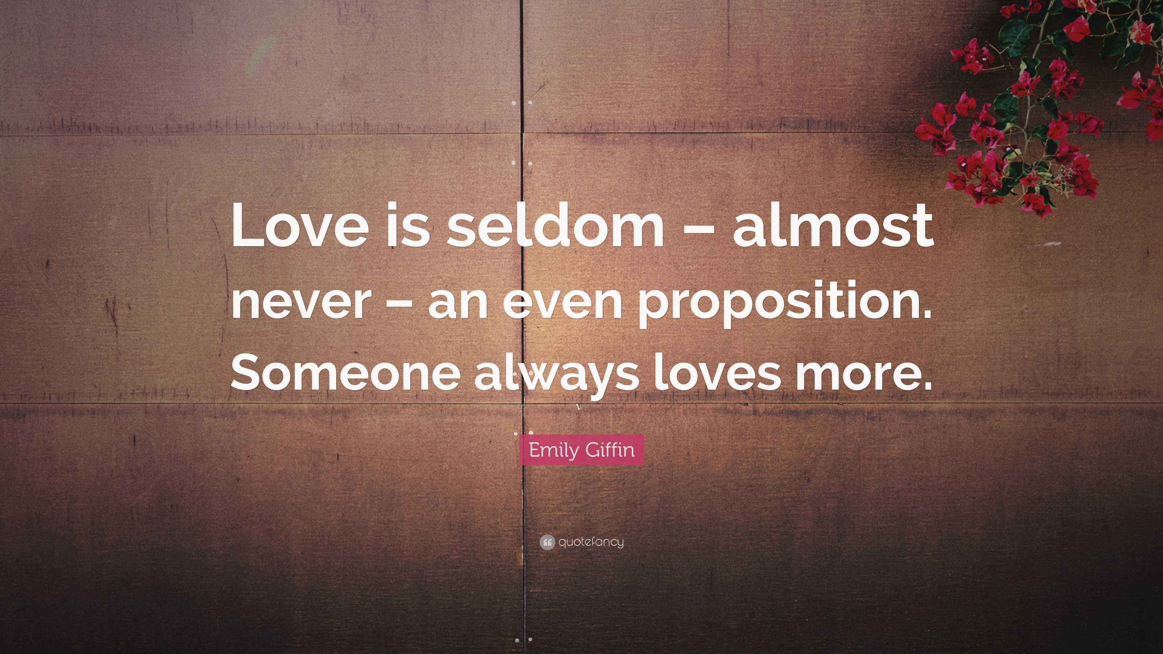 Emily Giffin Quote: “Love is seldom – almost never – an even ...