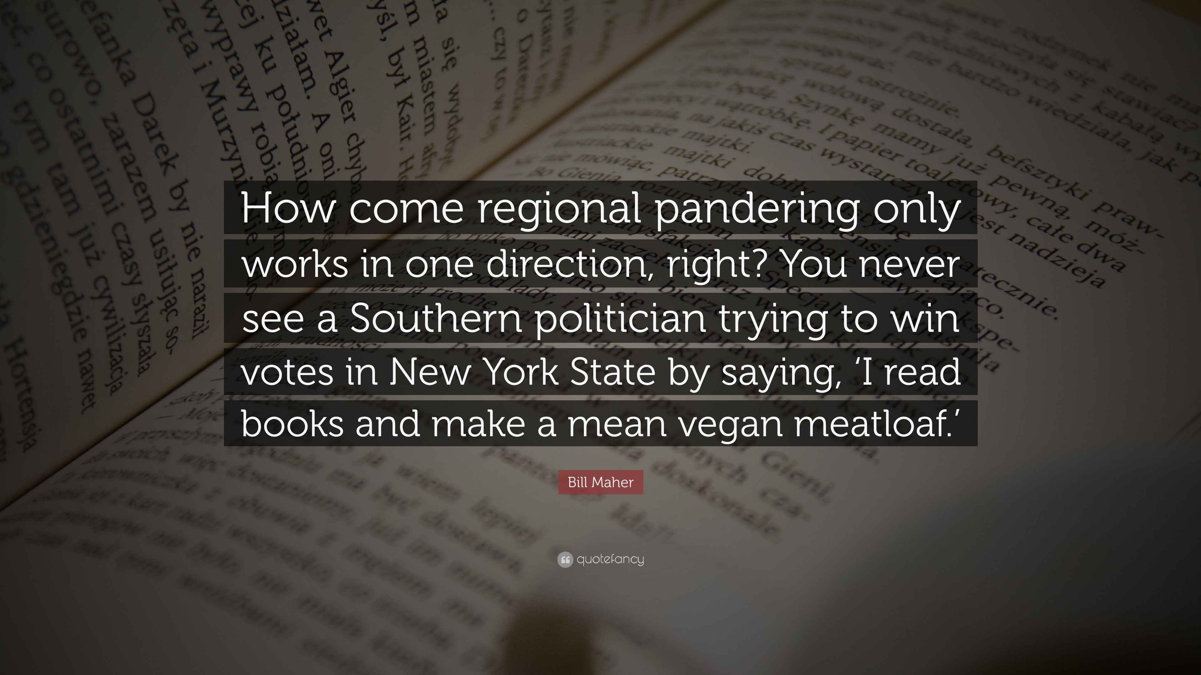 Bill Maher Quote: “How come regional pandering only works in one ...
