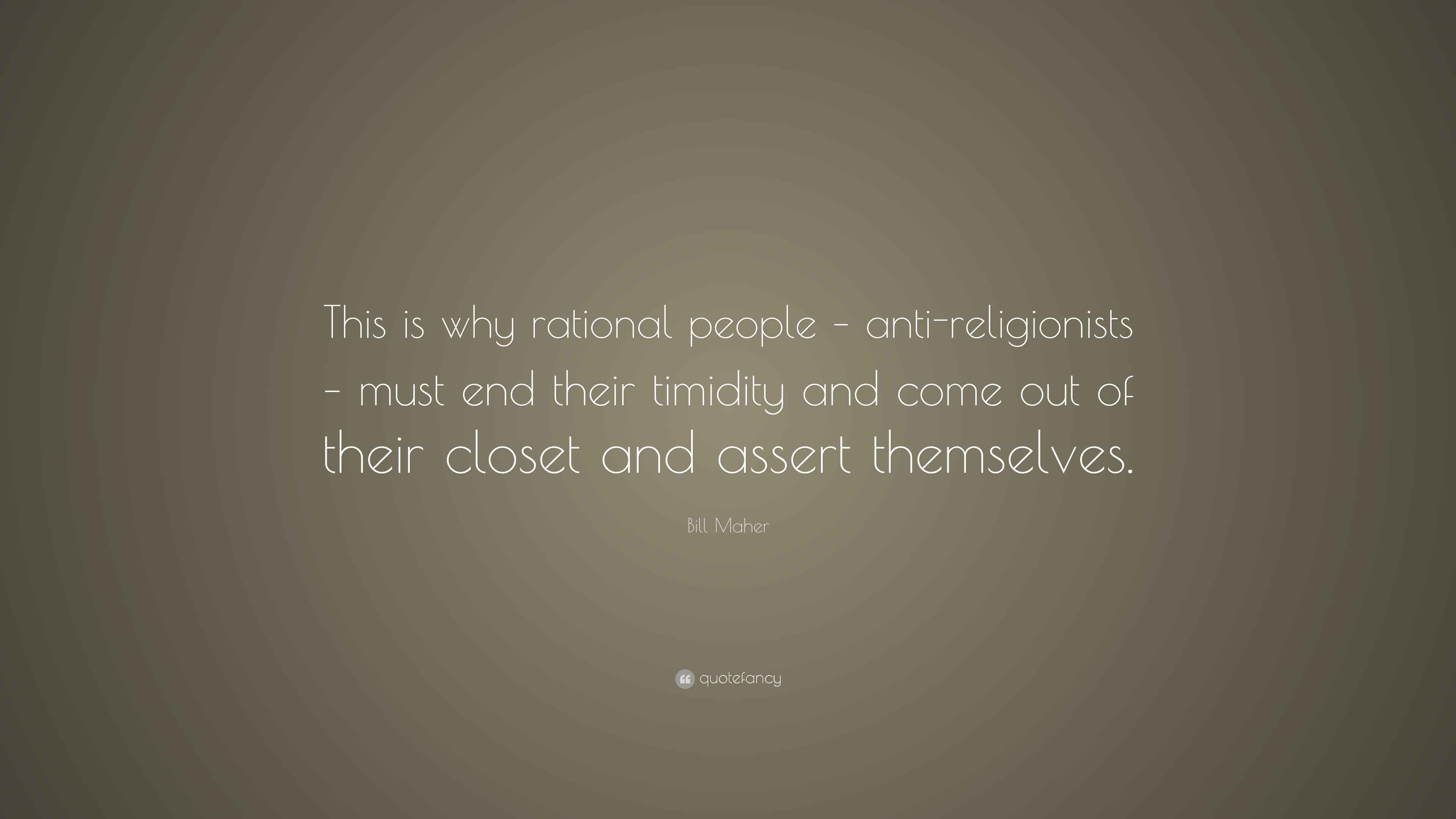 Bill Maher Quote: “This is why rational people – anti-religionists ...