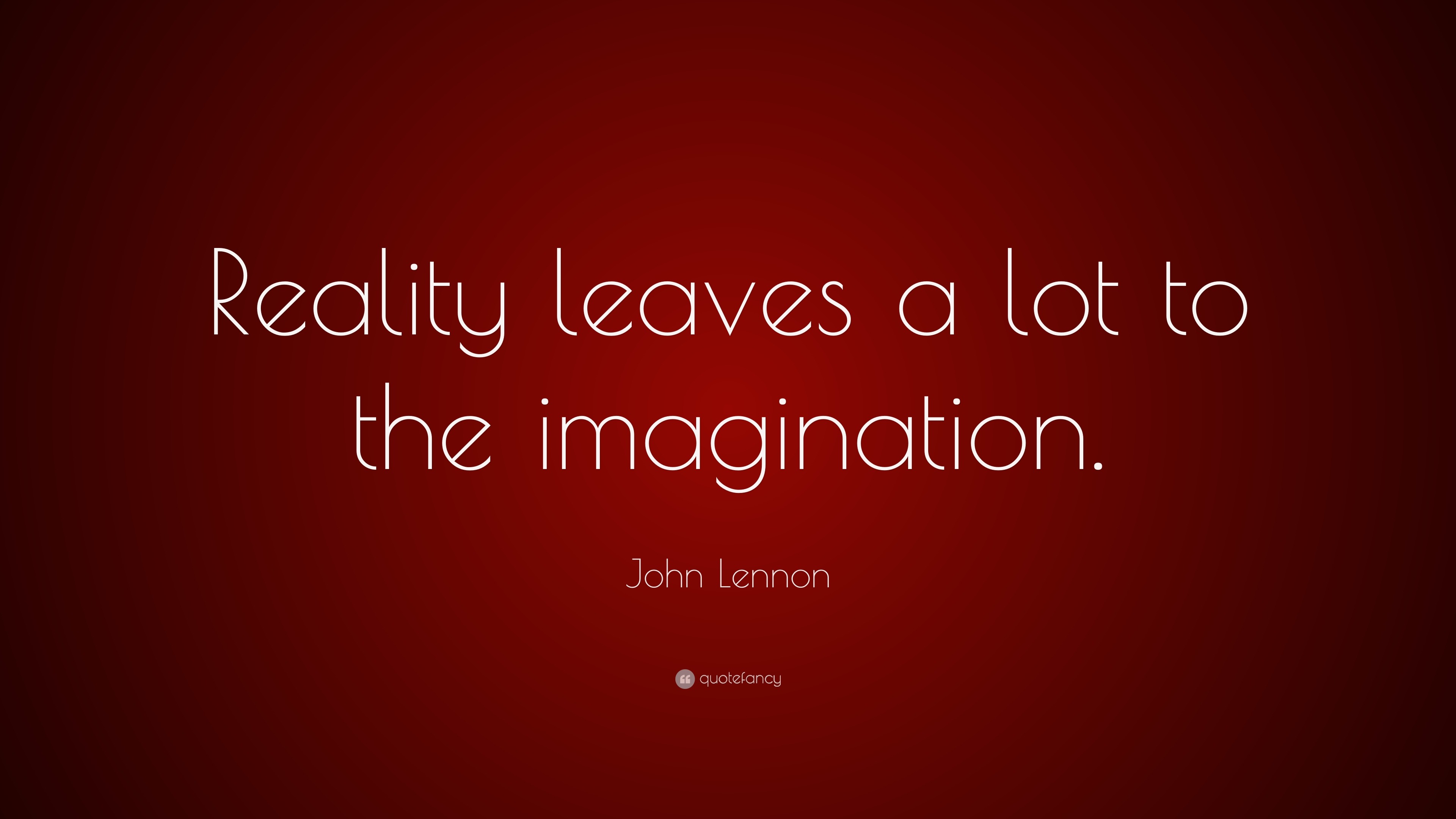 John Lennon Quote: “Reality leaves a lot to the imagination.”