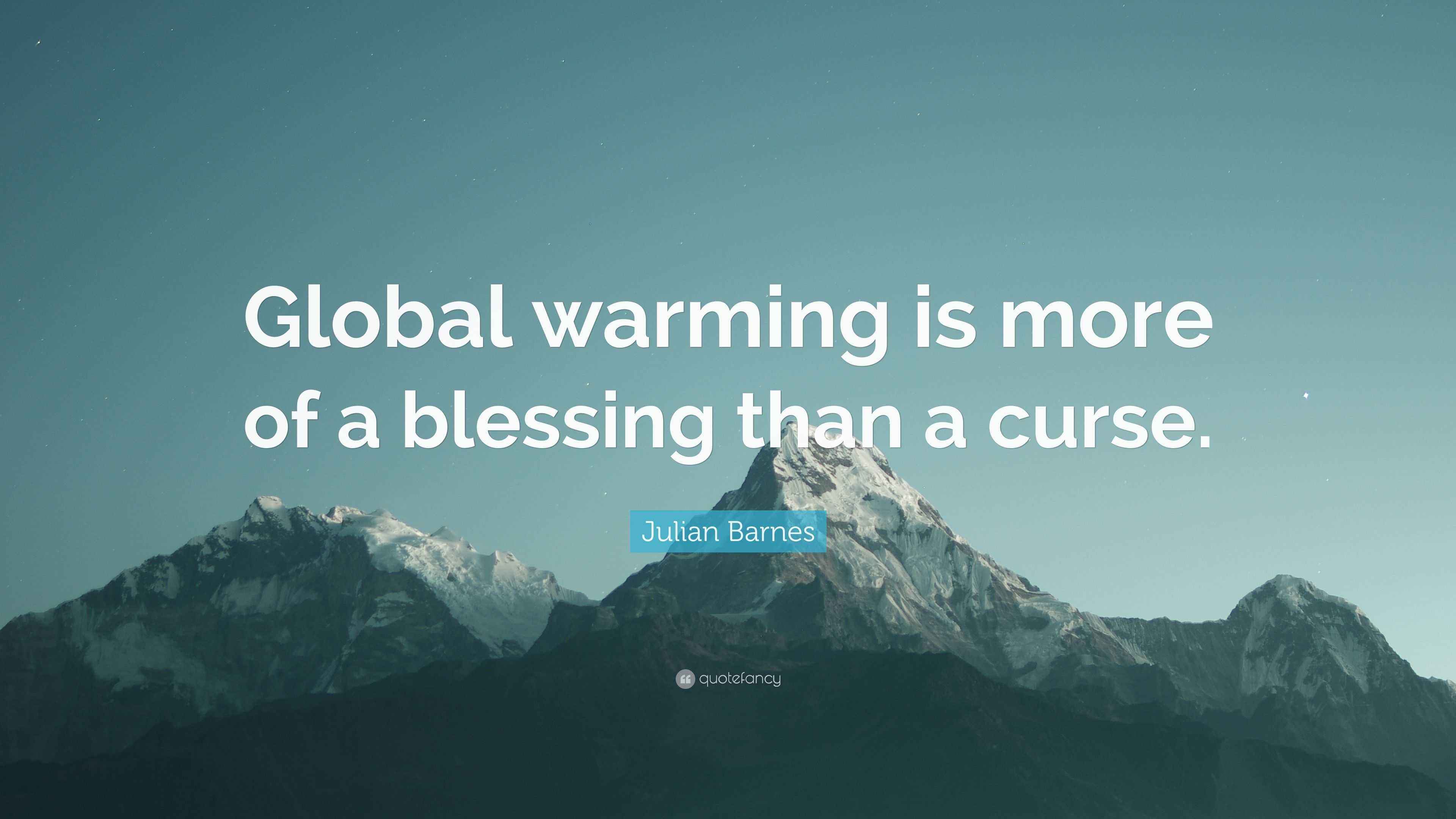 Julian Barnes Quote: “Global warming is more of a blessing than a curse.”
