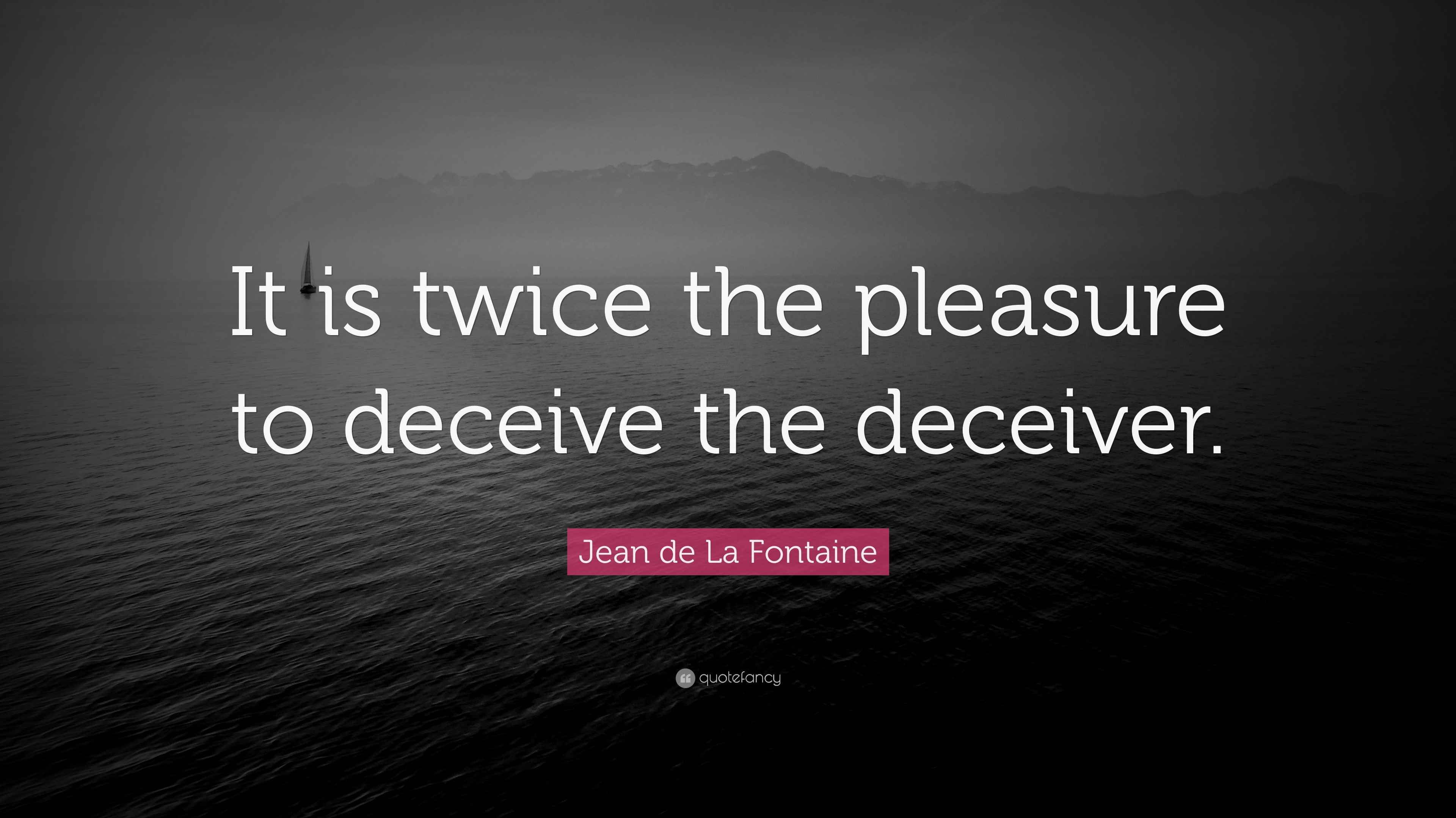 Jean de La Fontaine Quote: “It is twice the pleasure to deceive the ...