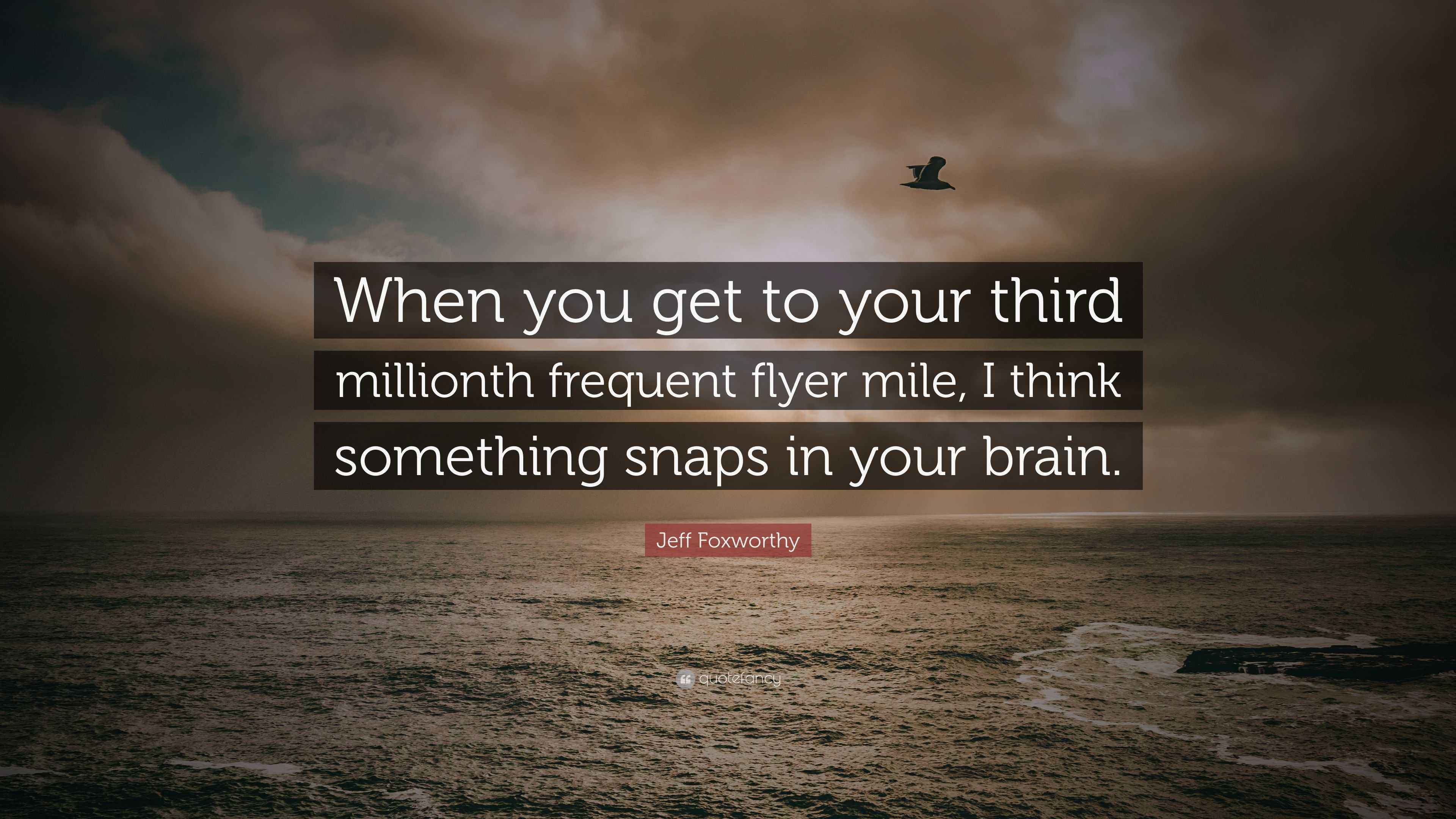 Jeff Foxworthy Quote: “When you get to your third millionth frequent ...