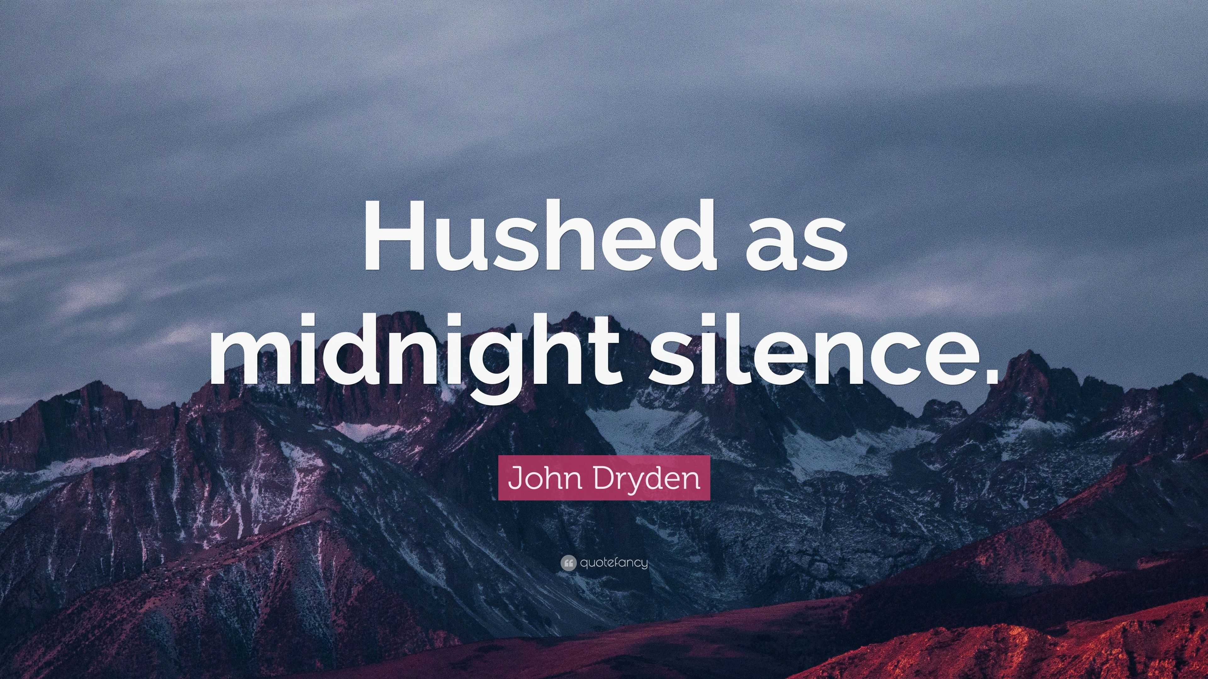 John Dryden Quote: “Hushed as midnight silence.”