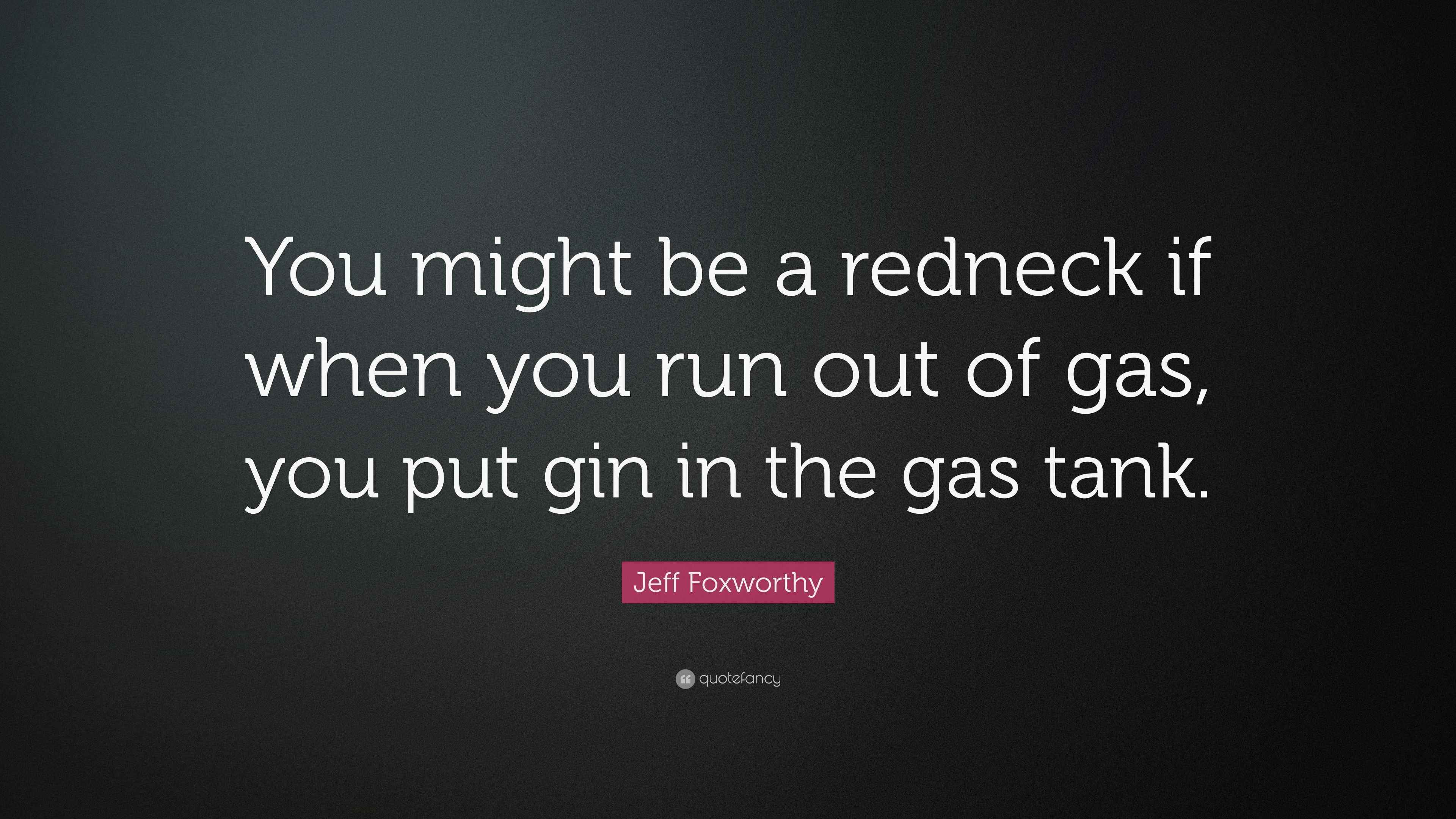 Jeff Foxworthy Quote: “You might be a redneck if when you run out of ...