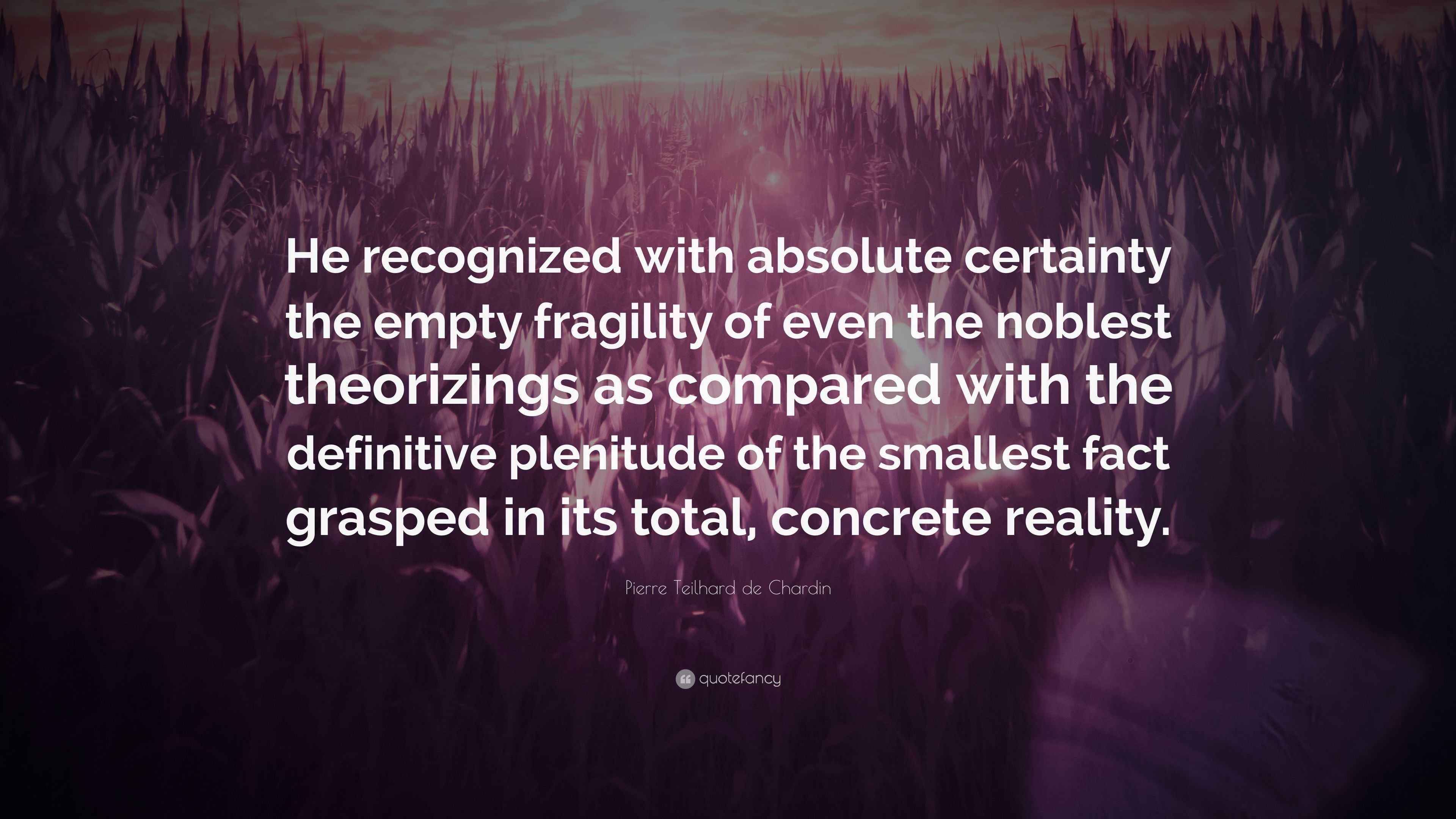 Pierre Teilhard de Chardin Quote: “He recognized with absolute ...