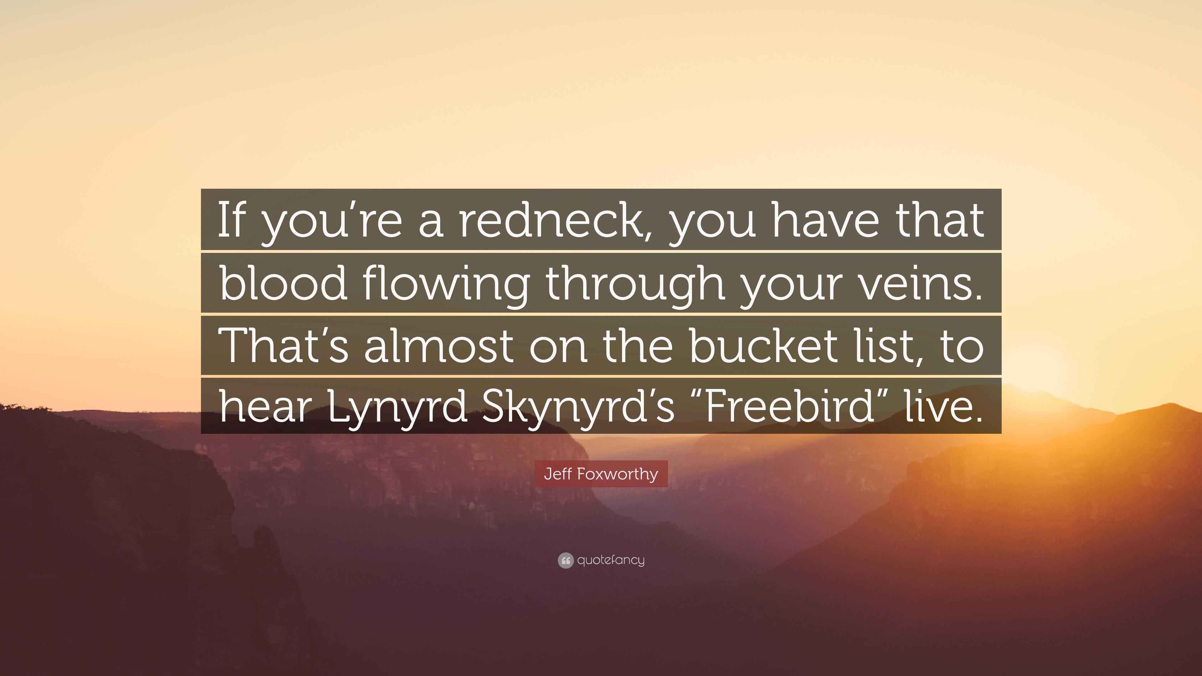 Jeff Foxworthy Quote: “If you’re a redneck, you have that blood flowing ...