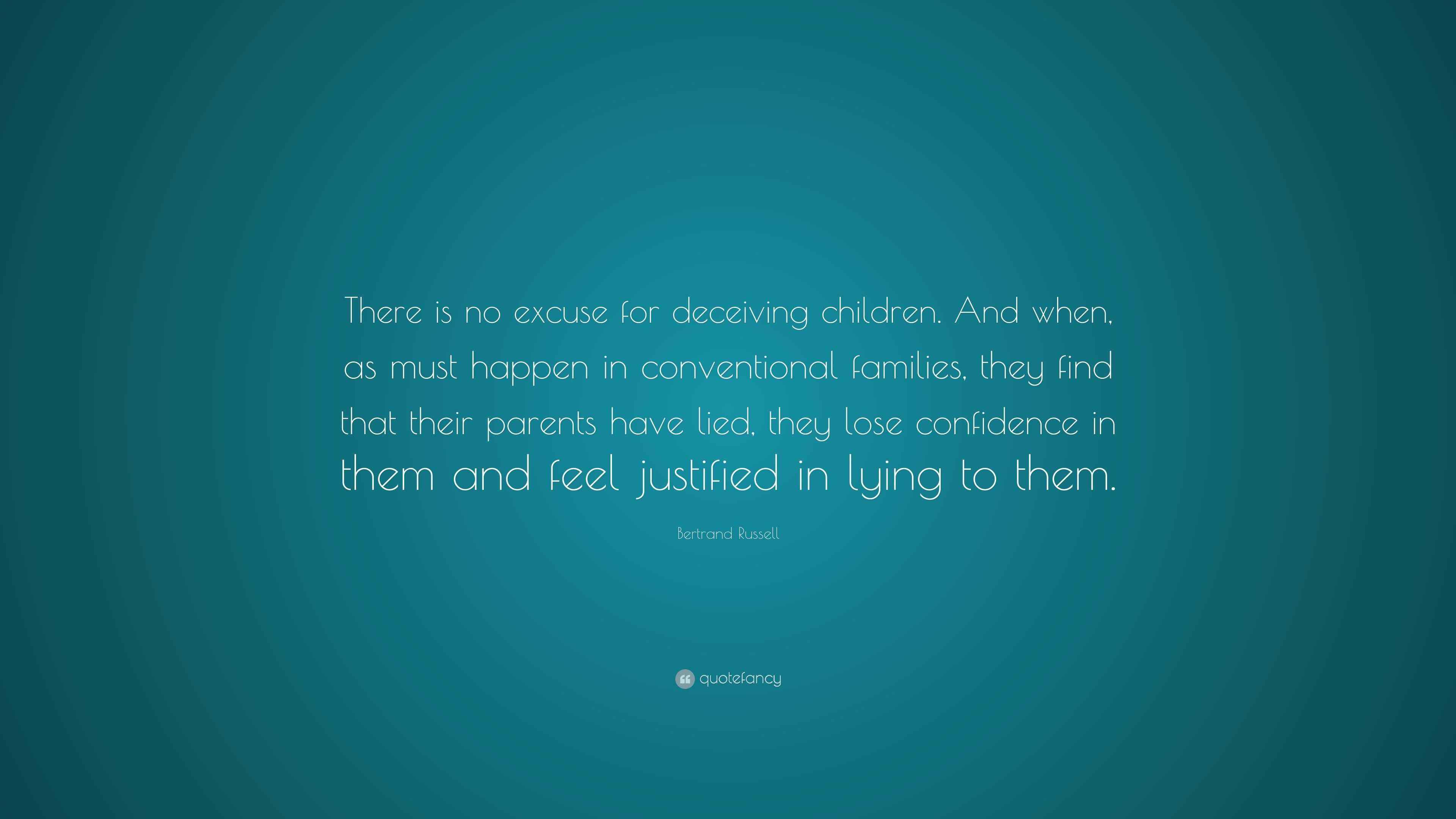 Bertrand Russell Quote: “There is no excuse for deceiving children. And ...