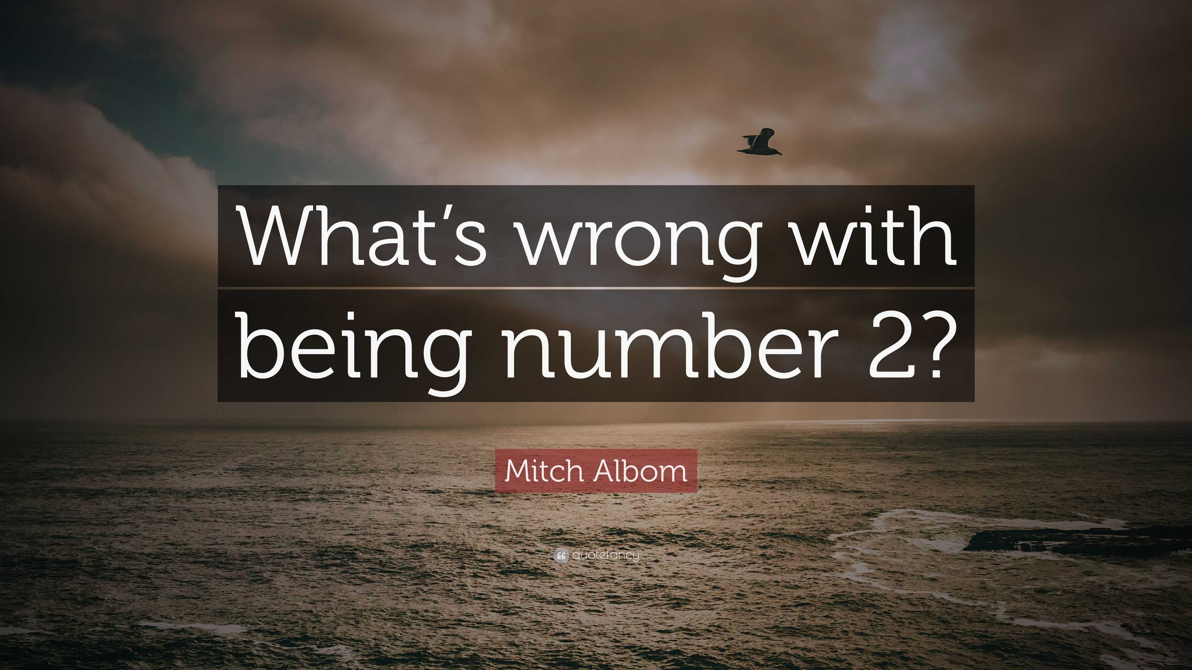 Mitch Albom Quote: “What’s wrong with being number 2?”
