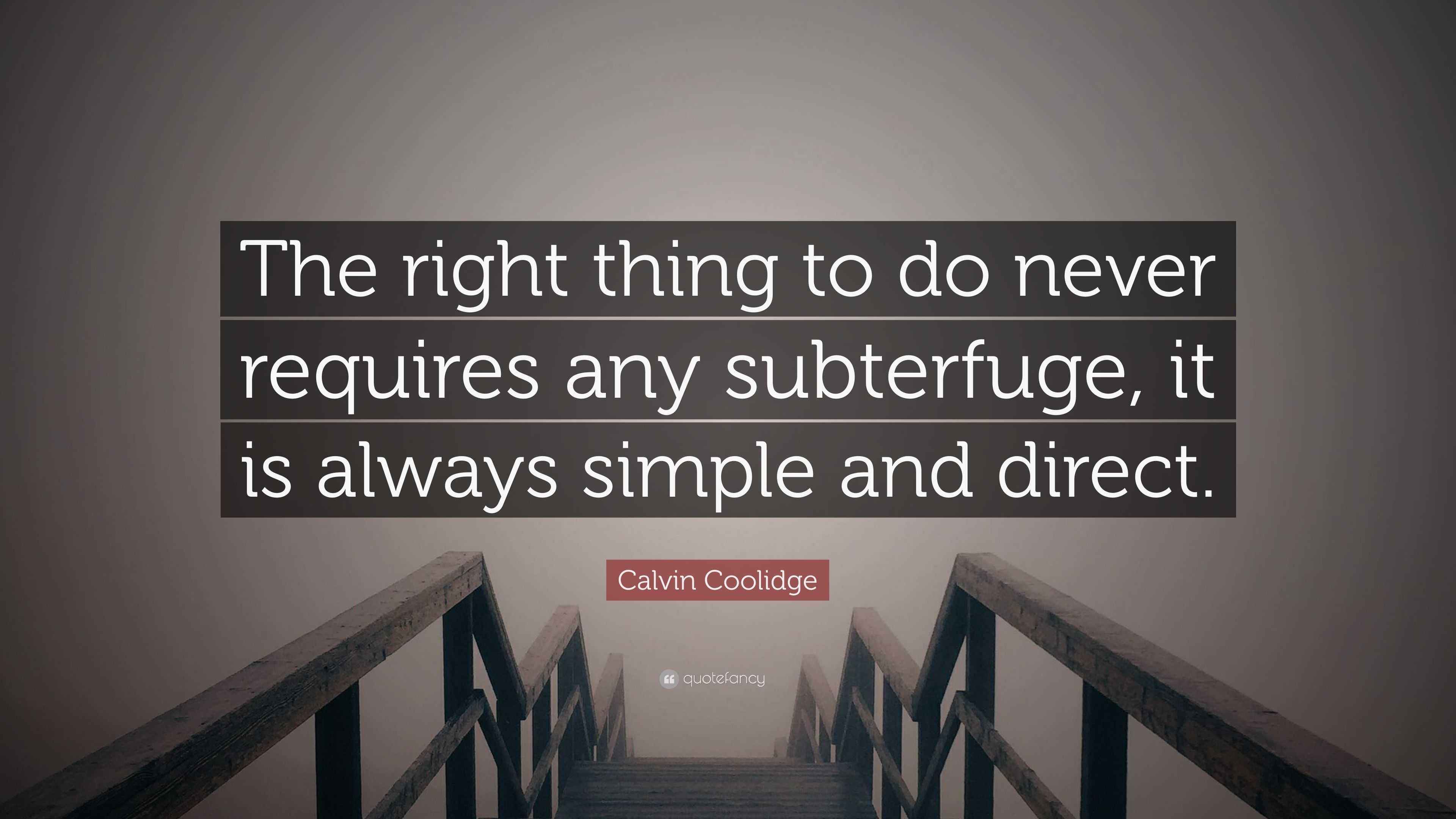 Calvin Coolidge Quote: “The right thing to do never requires any ...