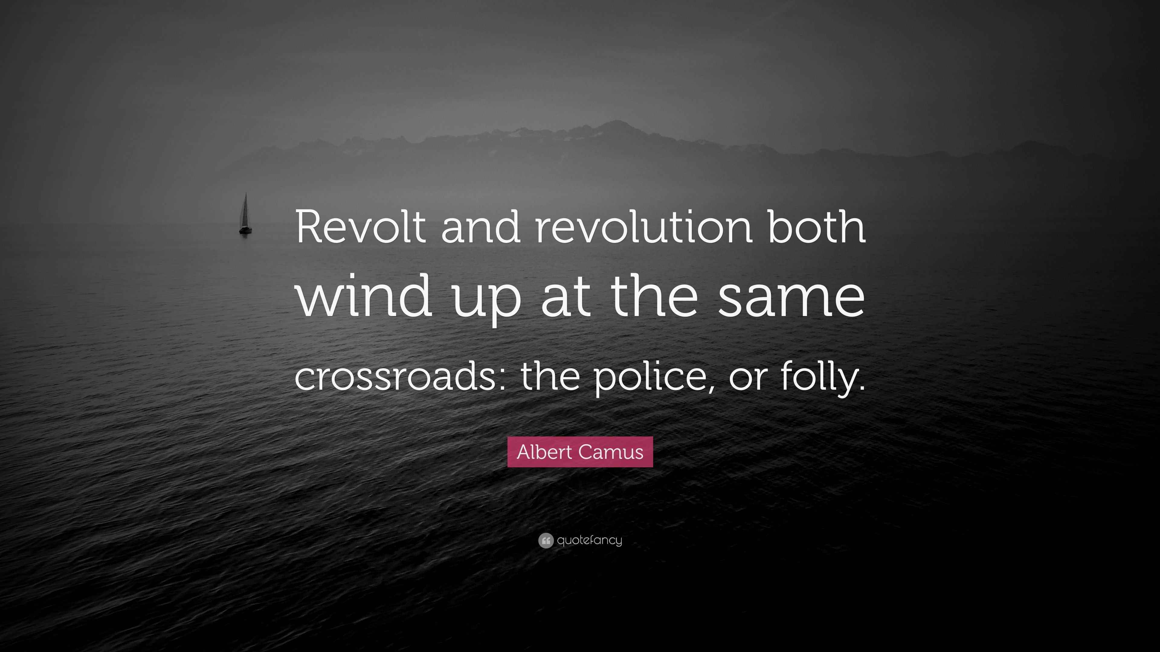 Albert Camus Quote: “Revolt and revolution both wind up at the same ...