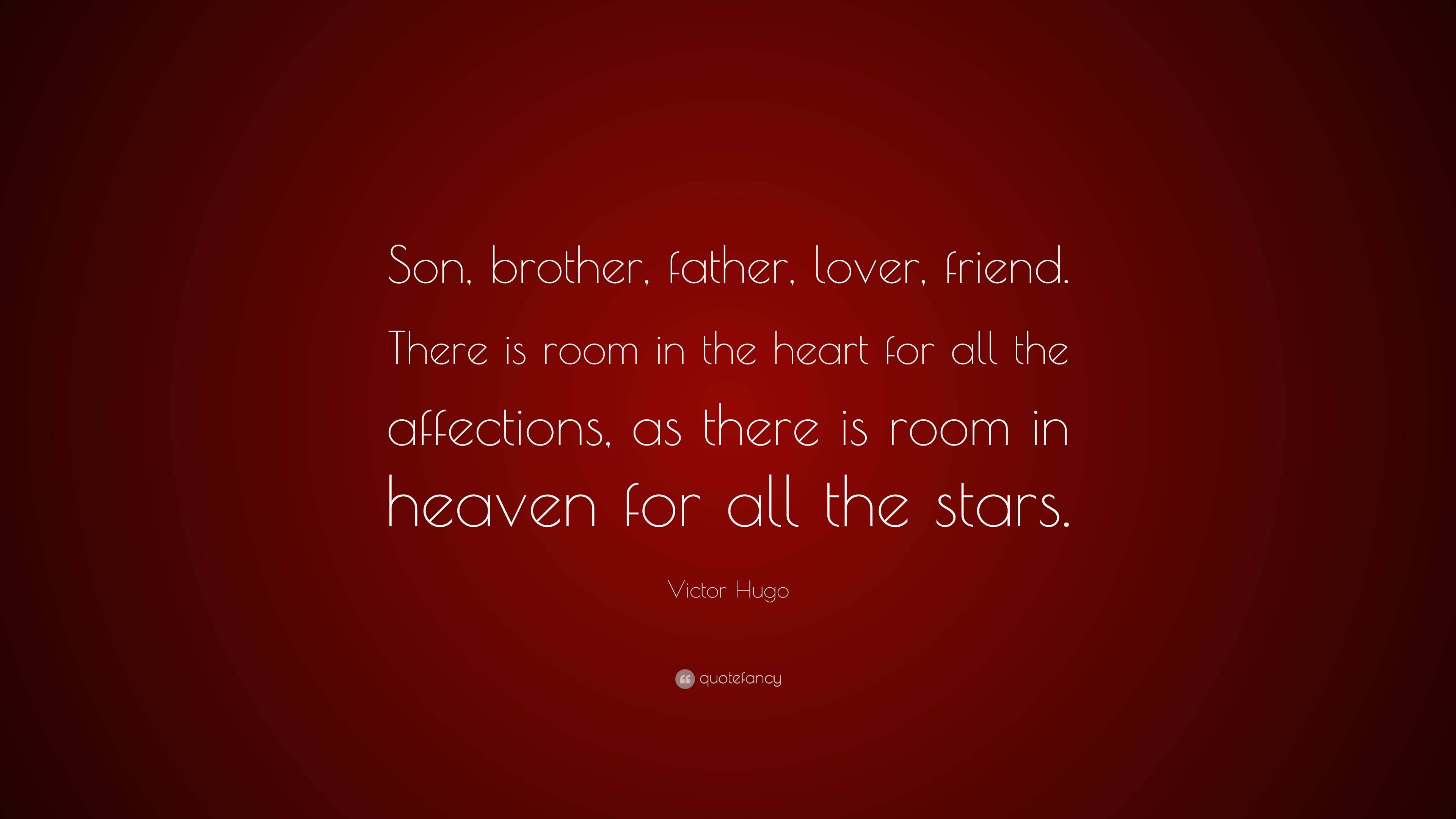 Victor Hugo Quote: “Son, brother, father, lover, friend. There is room ...