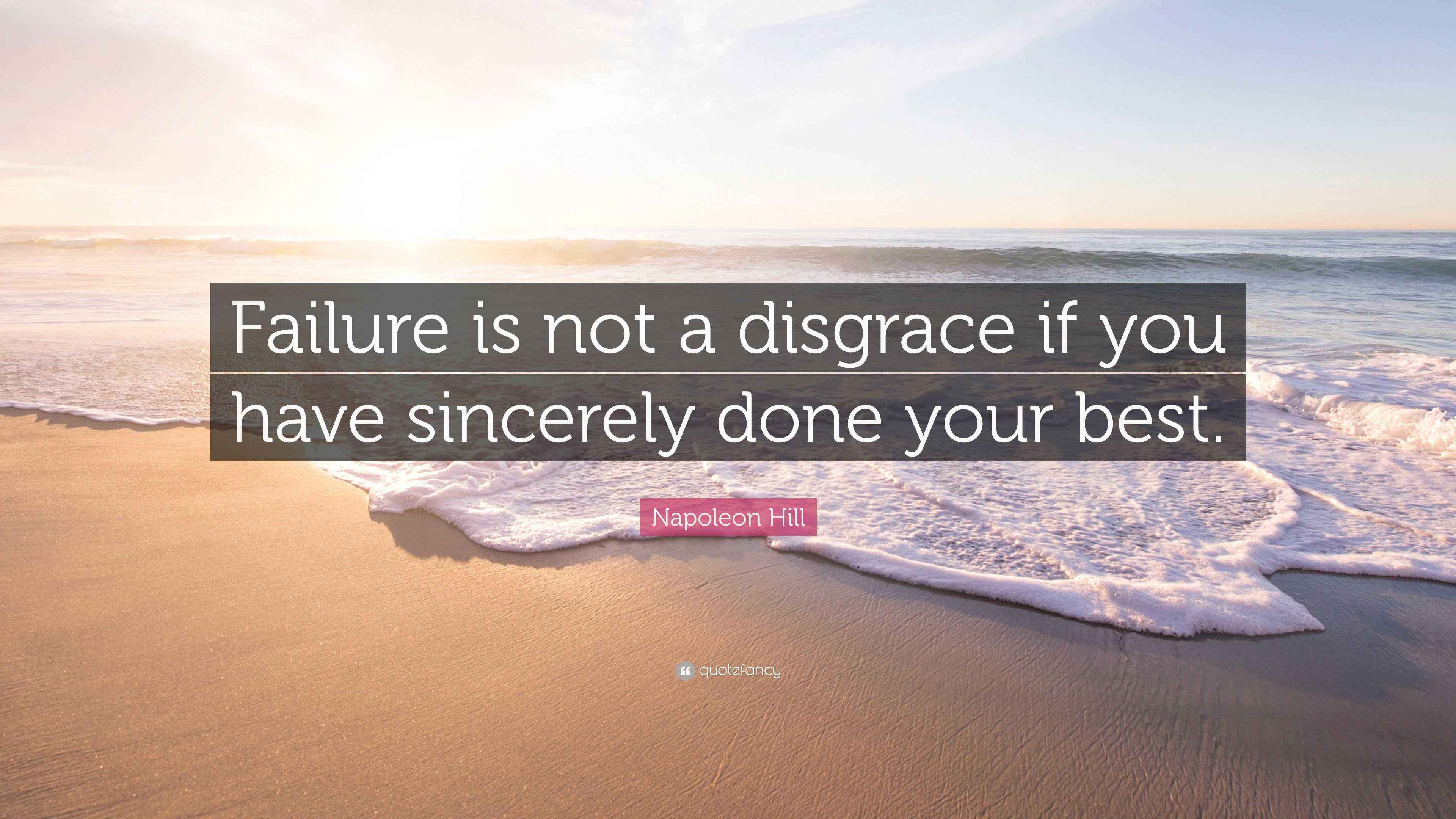 Napoleon Hill Quote: “Failure is not a disgrace if you have sincerely ...