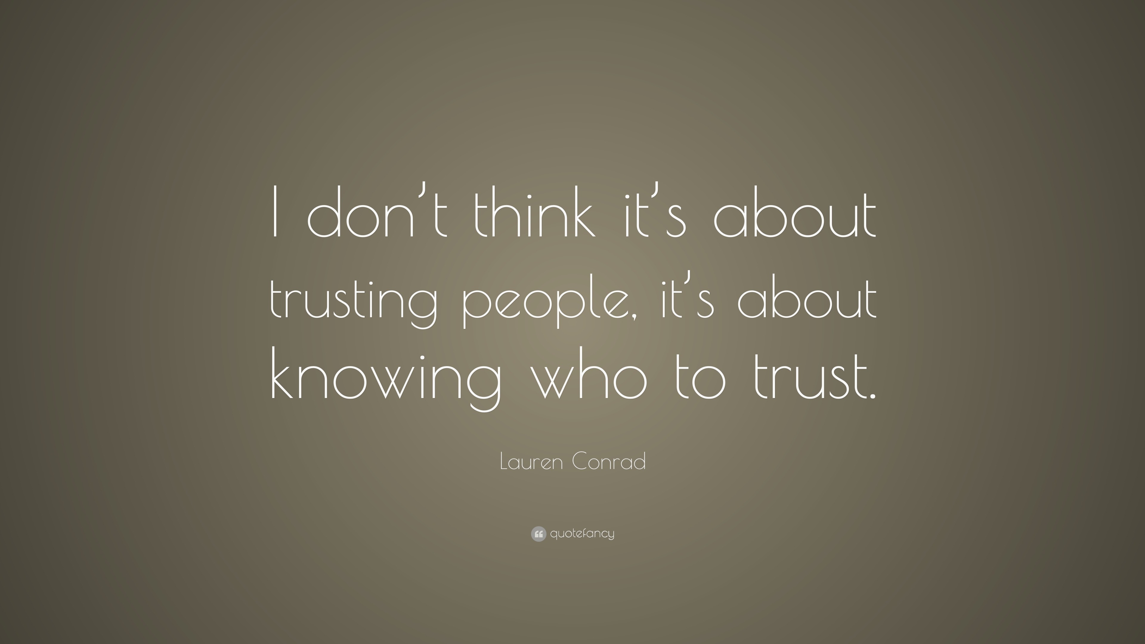 Lauren Conrad Quote: “I don’t think it’s about trusting people, it’s ...