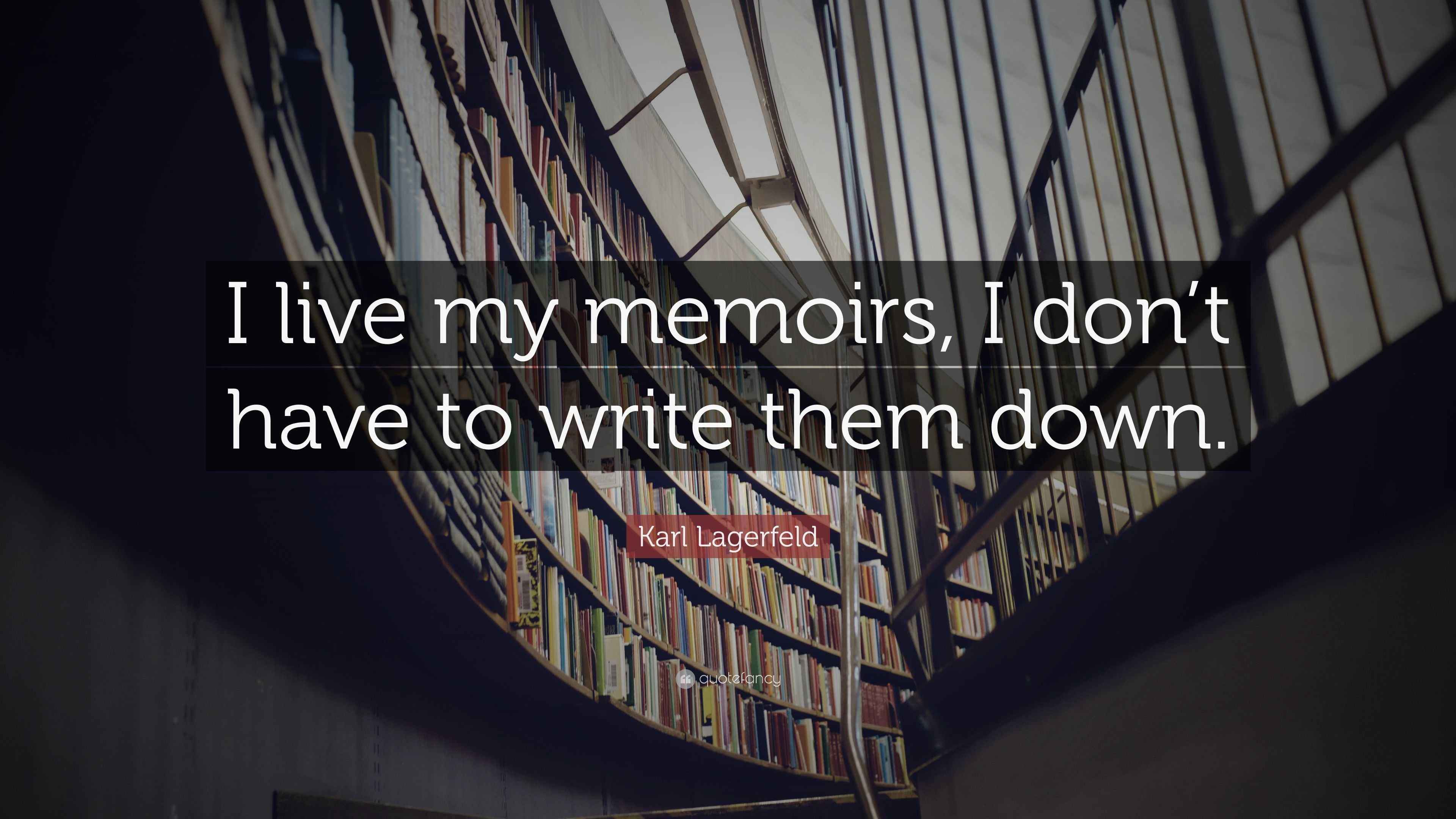 Karl Lagerfeld Quote: “I live my memoirs, I don’t have to write them down.”