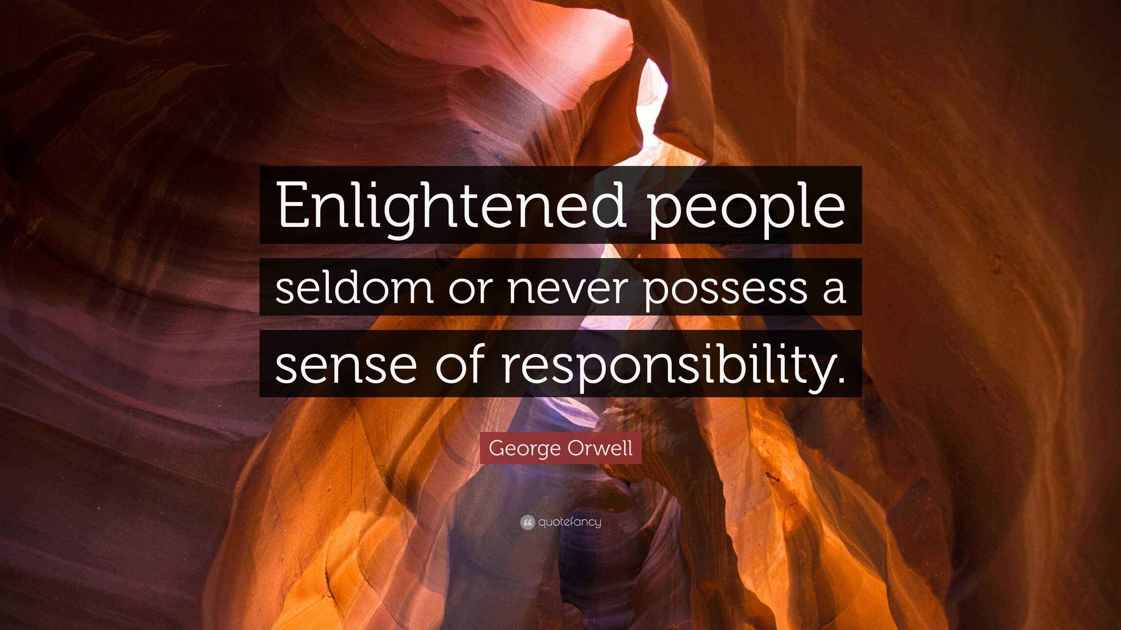 George Orwell Quote: “Enlightened people seldom or never possess a ...